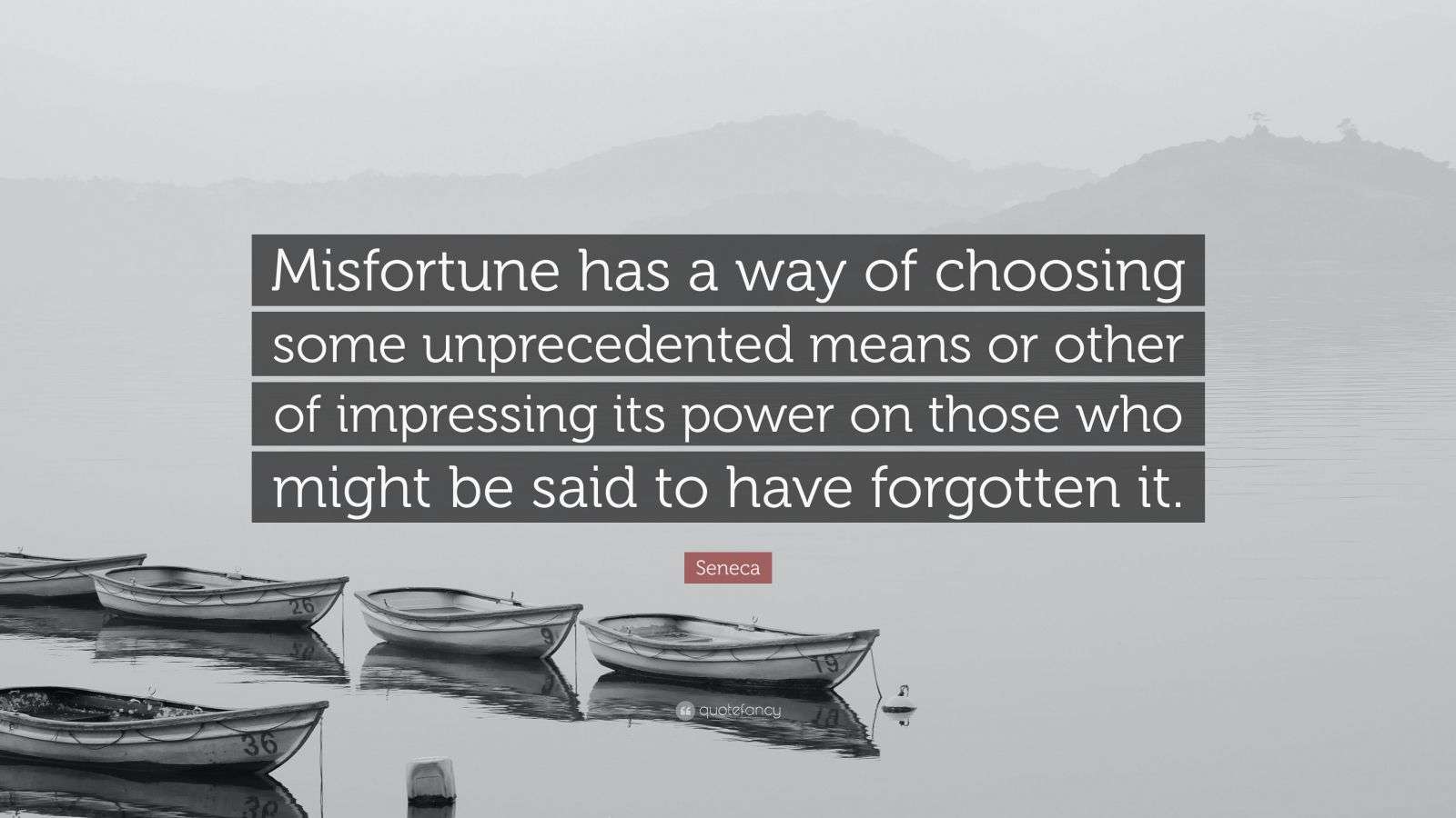 Seneca Quote: “Misfortune has a way of choosing some unprecedented ...