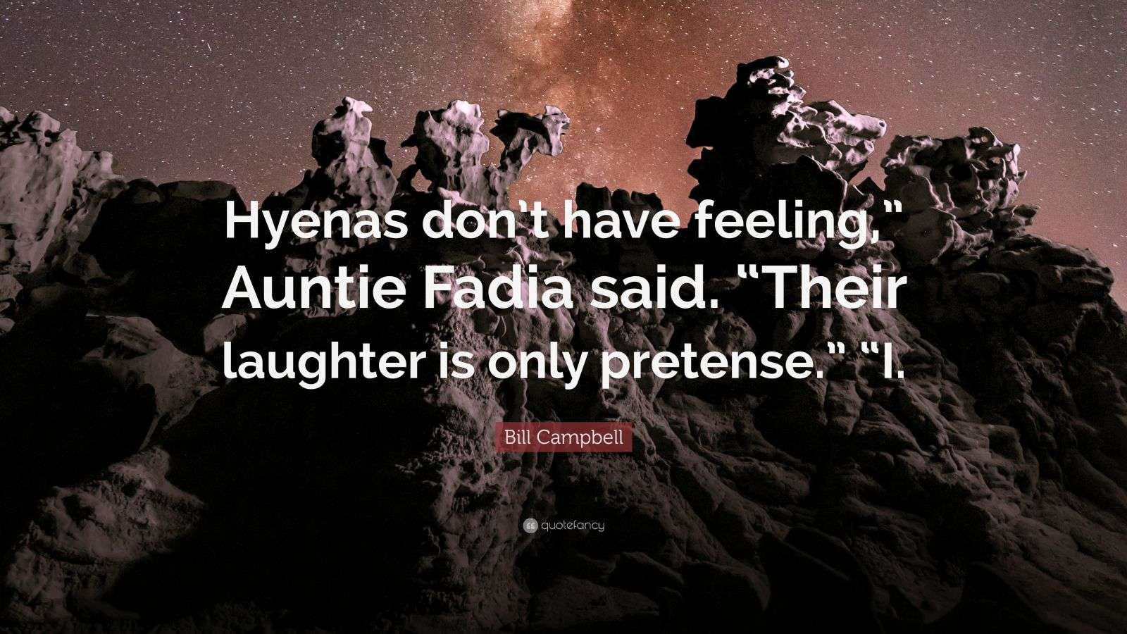 Bill Campbell Quote: “Hyenas don’t have feeling,” Auntie Fadia said ...