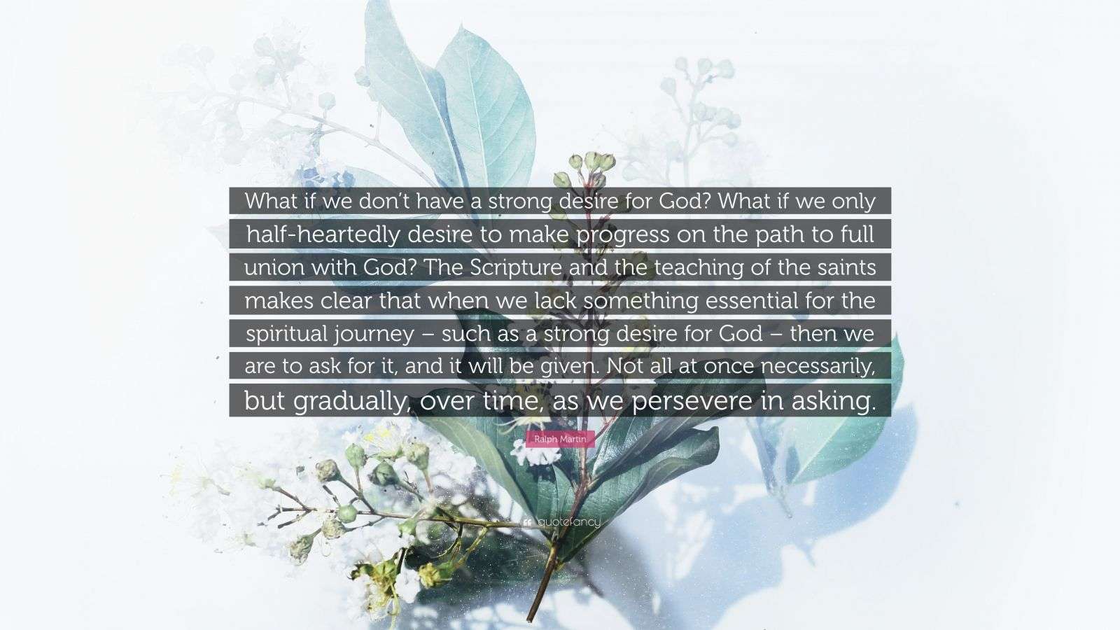Ralph Martin Quote: “What if we don’t have a strong desire for God ...