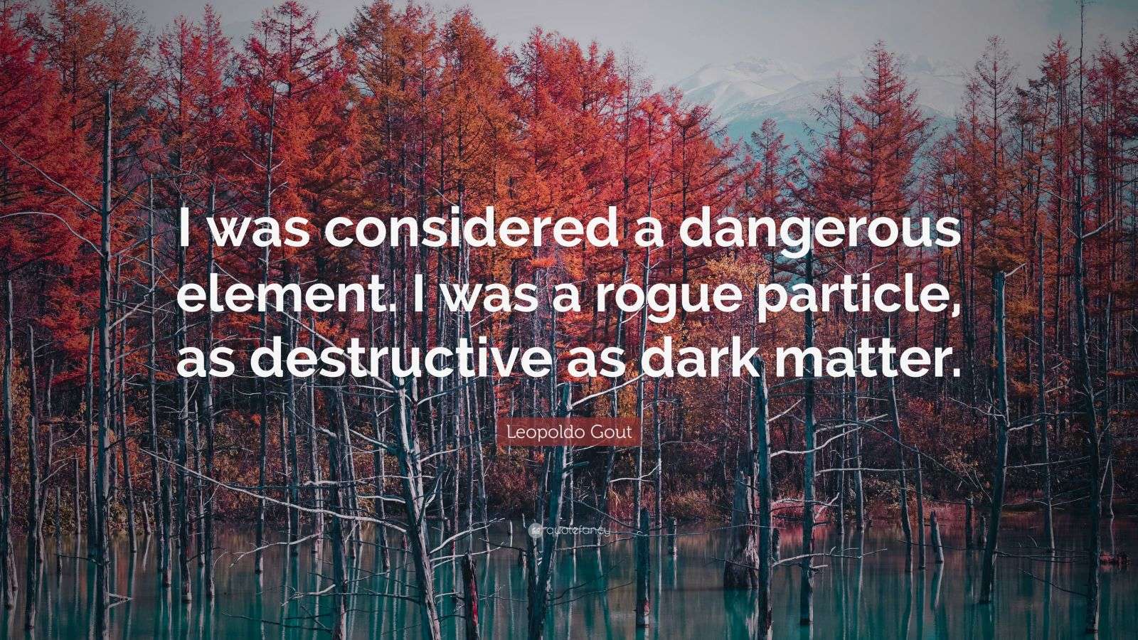 Leopoldo Gout Quote: “I was considered a dangerous element. I was a ...