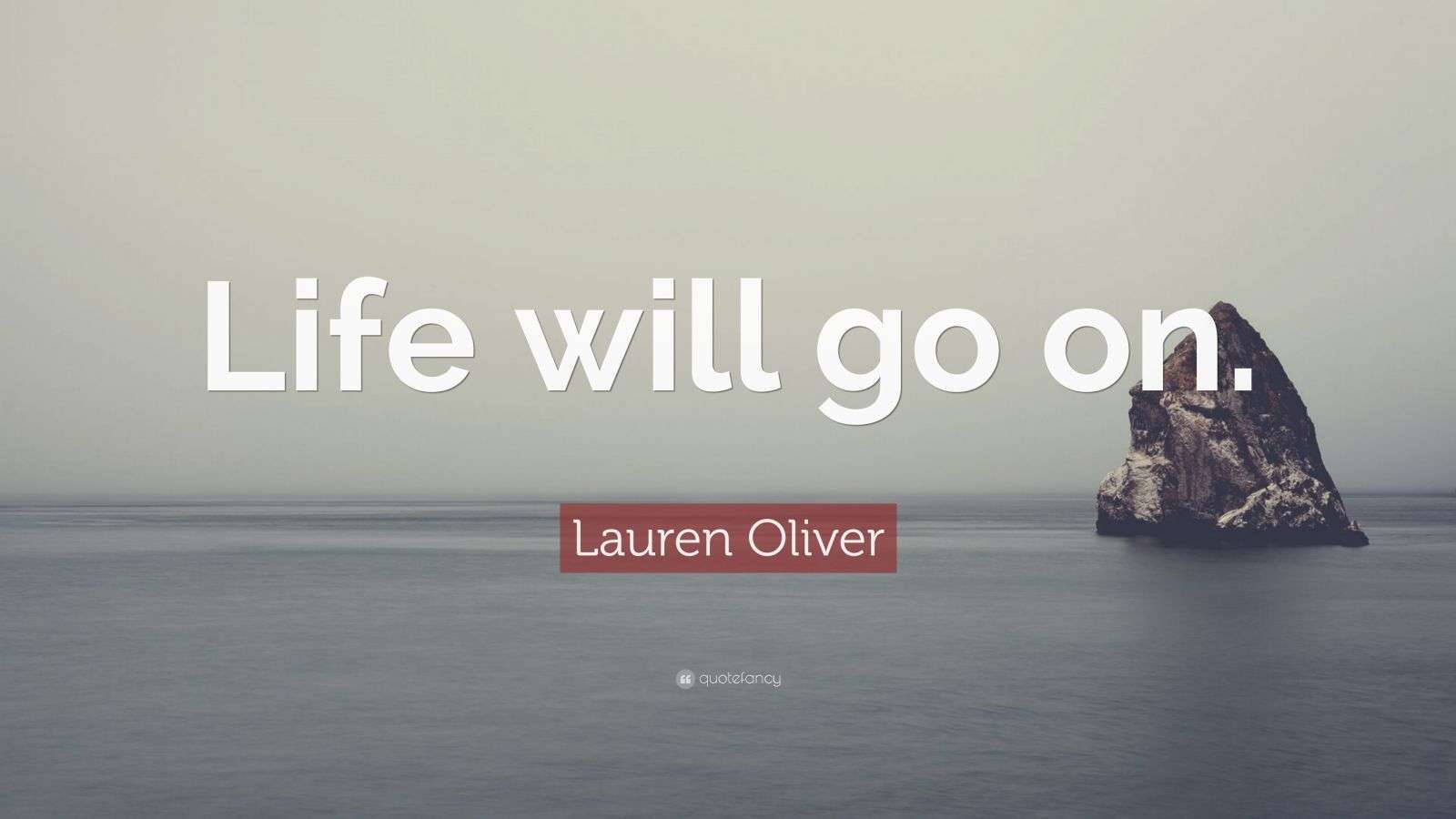 Lauren Oliver Quote: “Life will go on.”