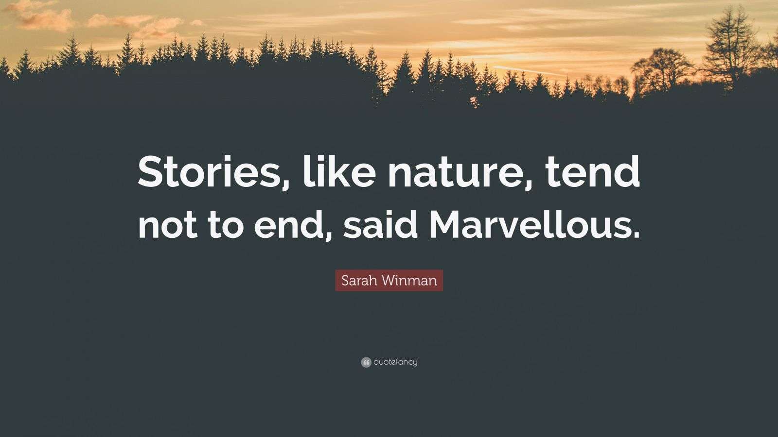 Sarah Winman Quote: “Stories, like nature, tend not to end, said ...