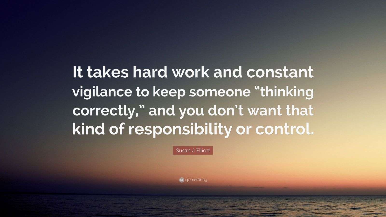 Susan J Elliott Quote: “It takes hard work and constant vigilance to ...