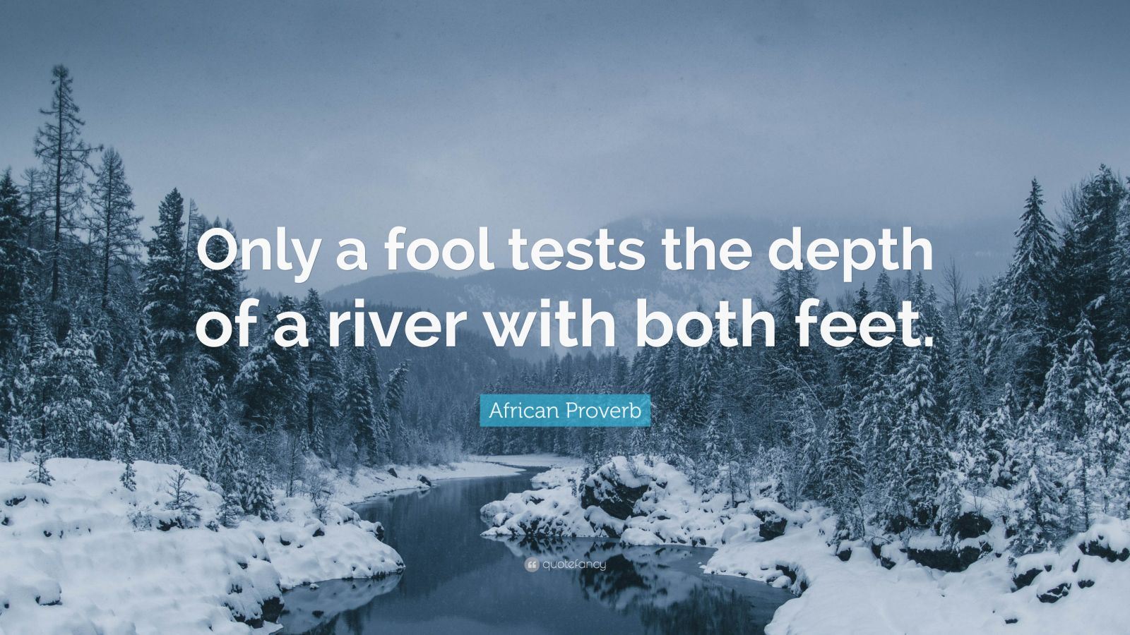 African Proverb Quote: “Only a fool tests the depth of a river with ...