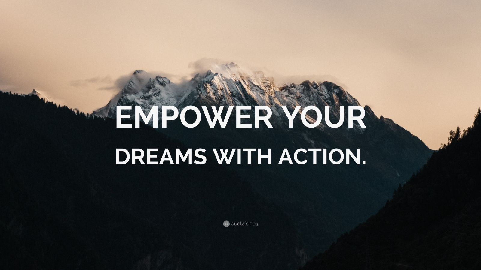“EMPOWER YOUR DREAMS WITH ACTION.” Wallpaper by QuoteFancy