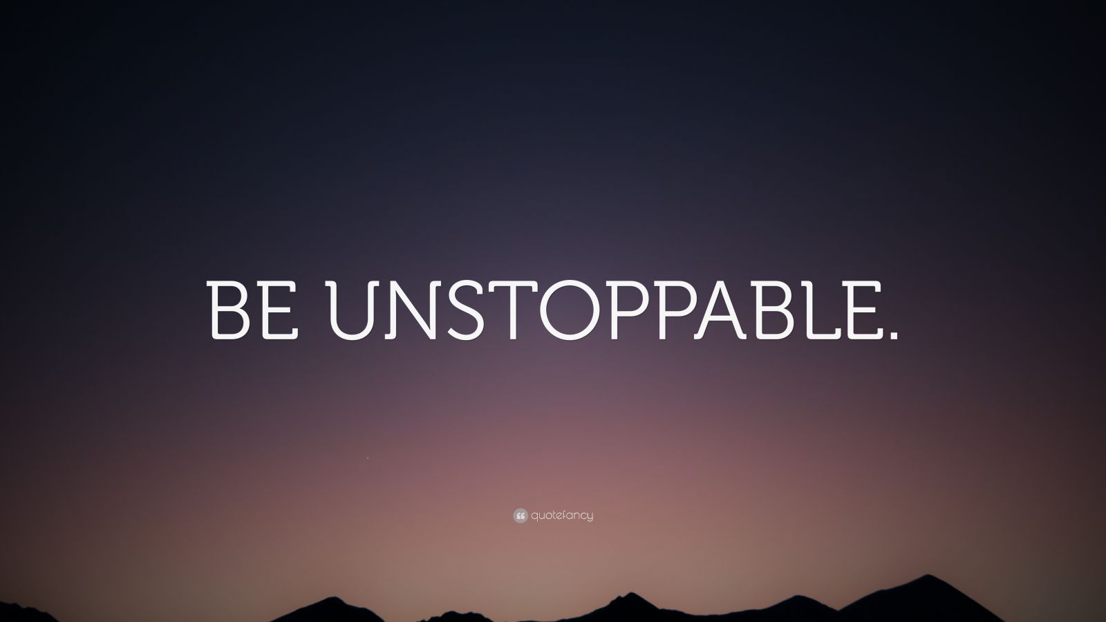 “BE UNSTOPPABLE.” Wallpaper by QuoteFancy