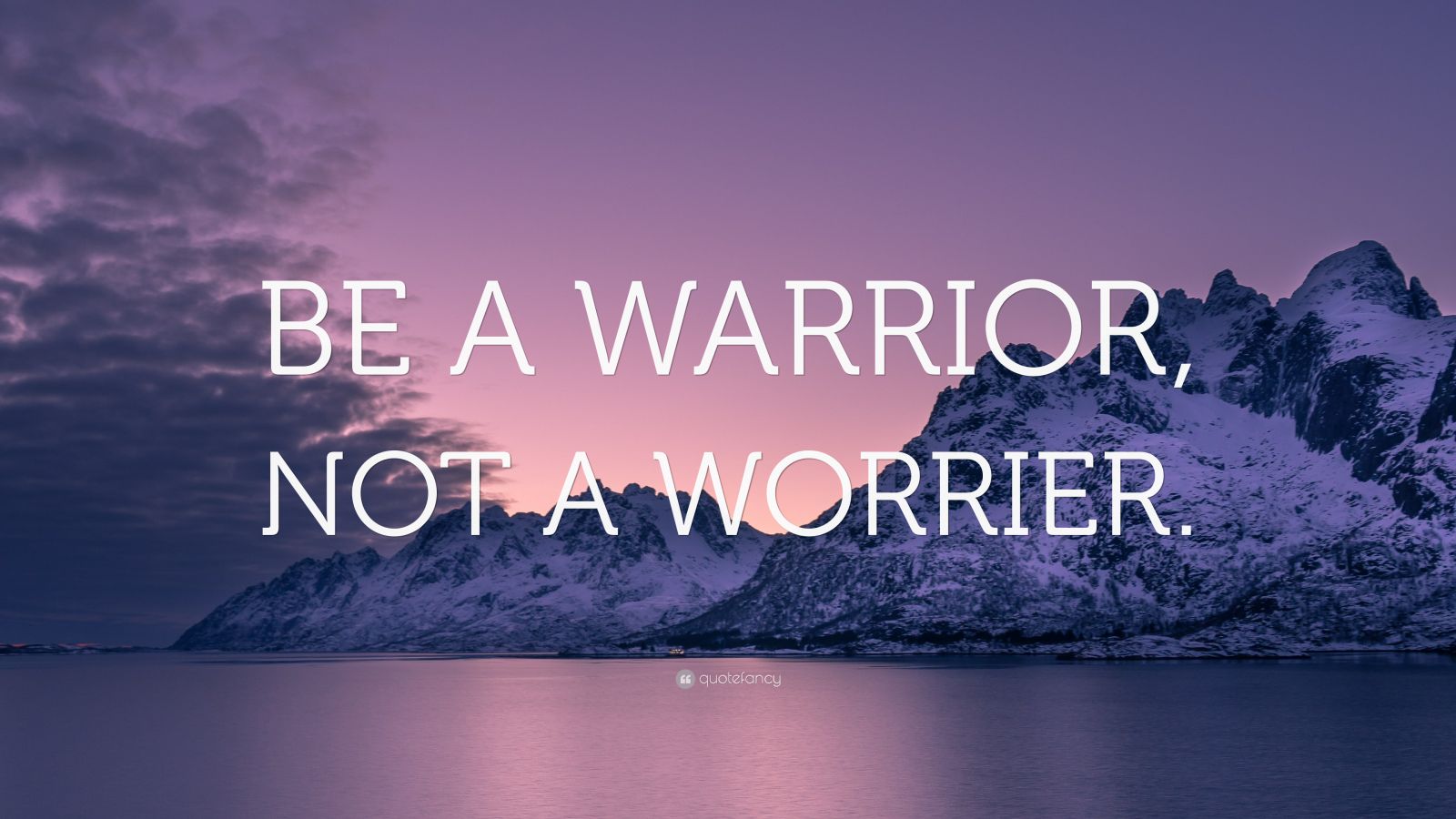 “BE A WARRIOR, NOT A WORRIER.” Wallpaper by QuoteFancy
