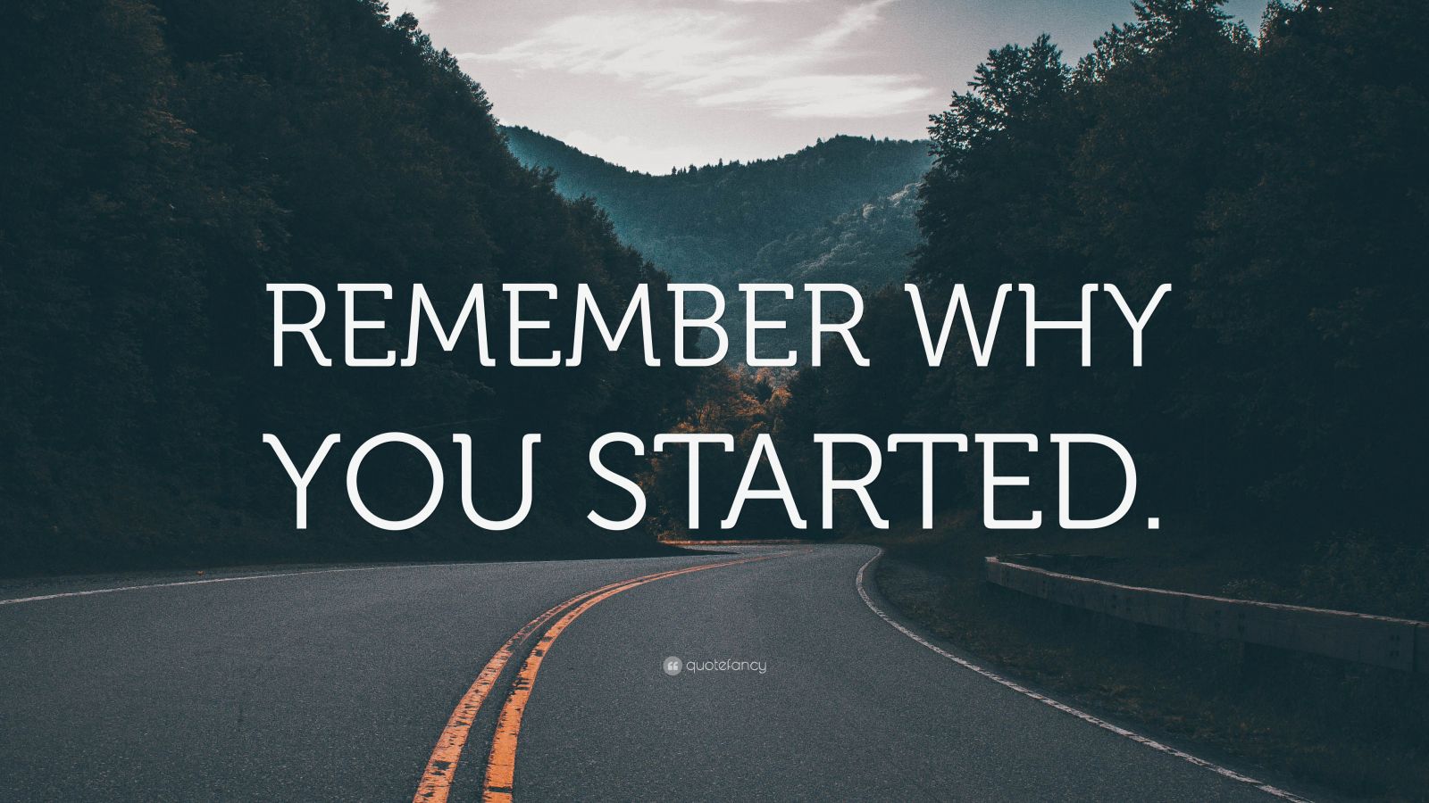 “REMEMBER WHY YOU STARTED.” Wallpaper by QuoteFancy