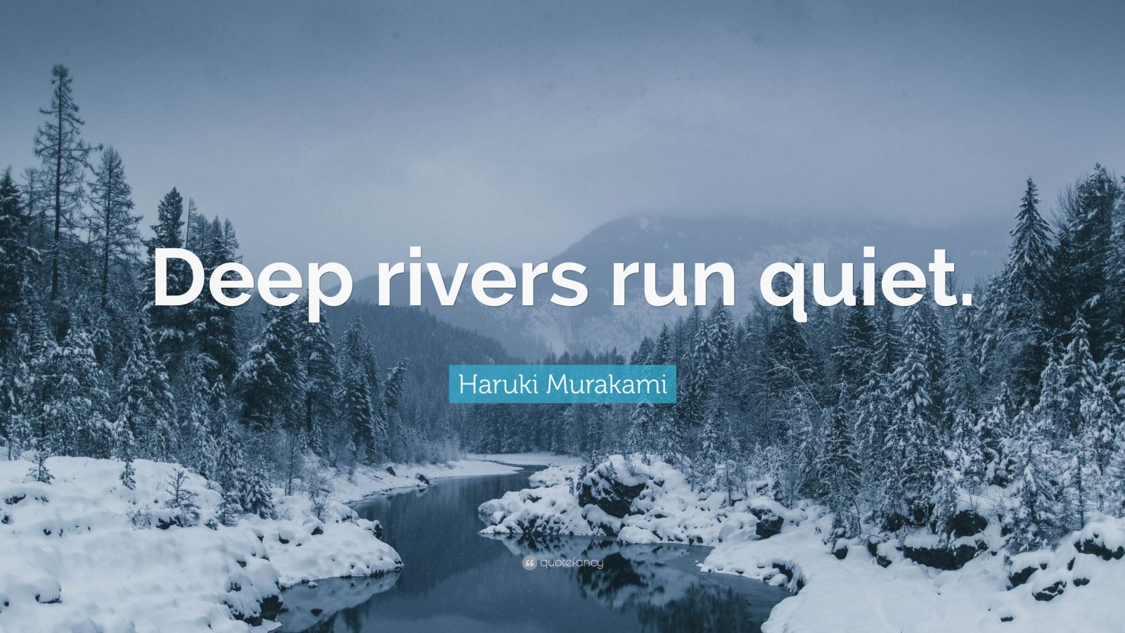 Haruki Murakami Quote: “Deep rivers run quiet.”