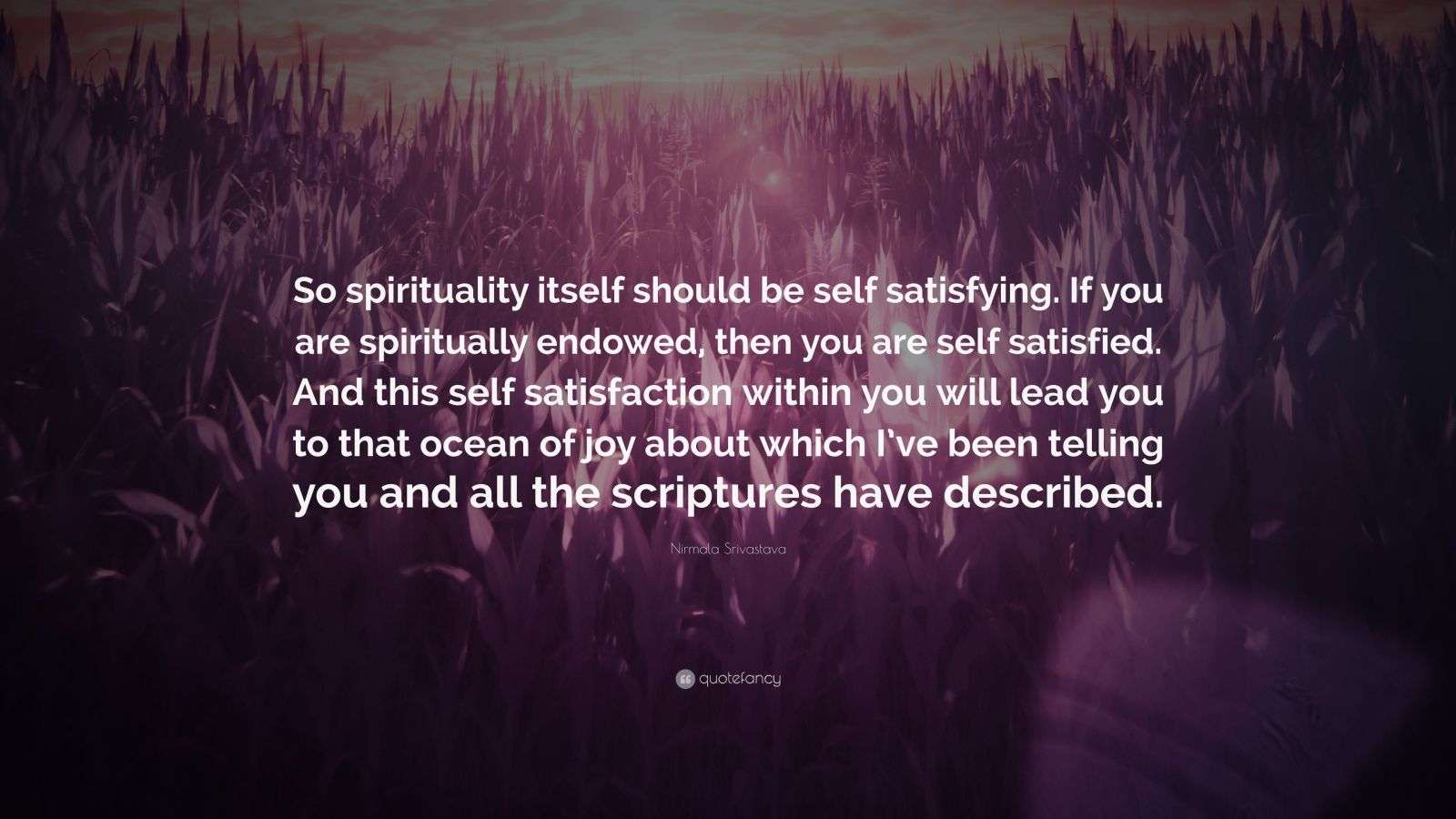 Nirmala Srivastava Quote: “So spirituality itself should be self ...
