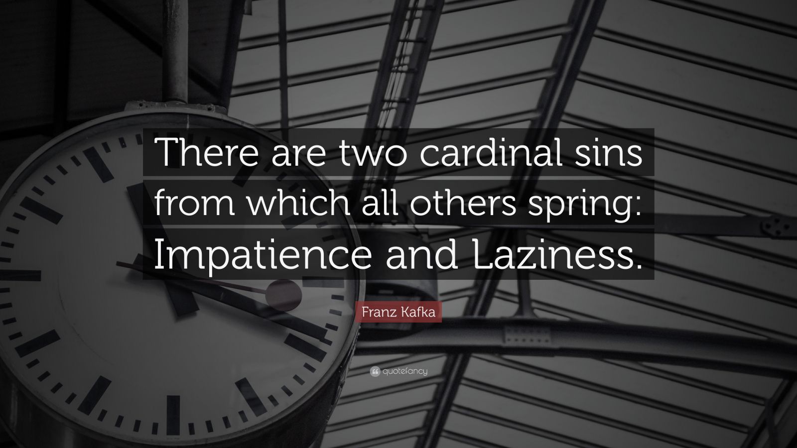Franz Kafka Quote: “There are two cardinal sins from which all others ...