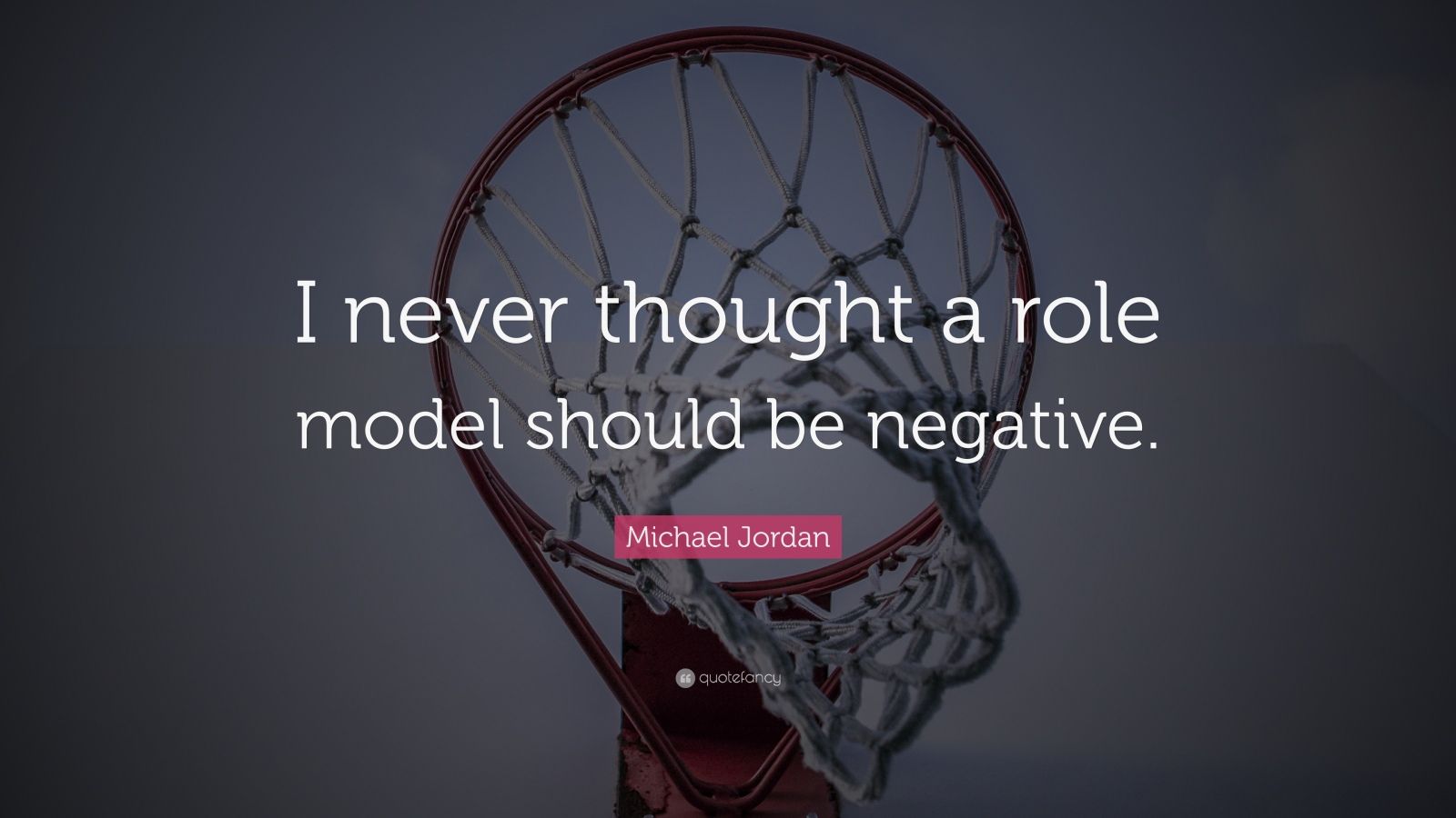 Michael Jordan Quote: “I never thought a role model should be negative.”