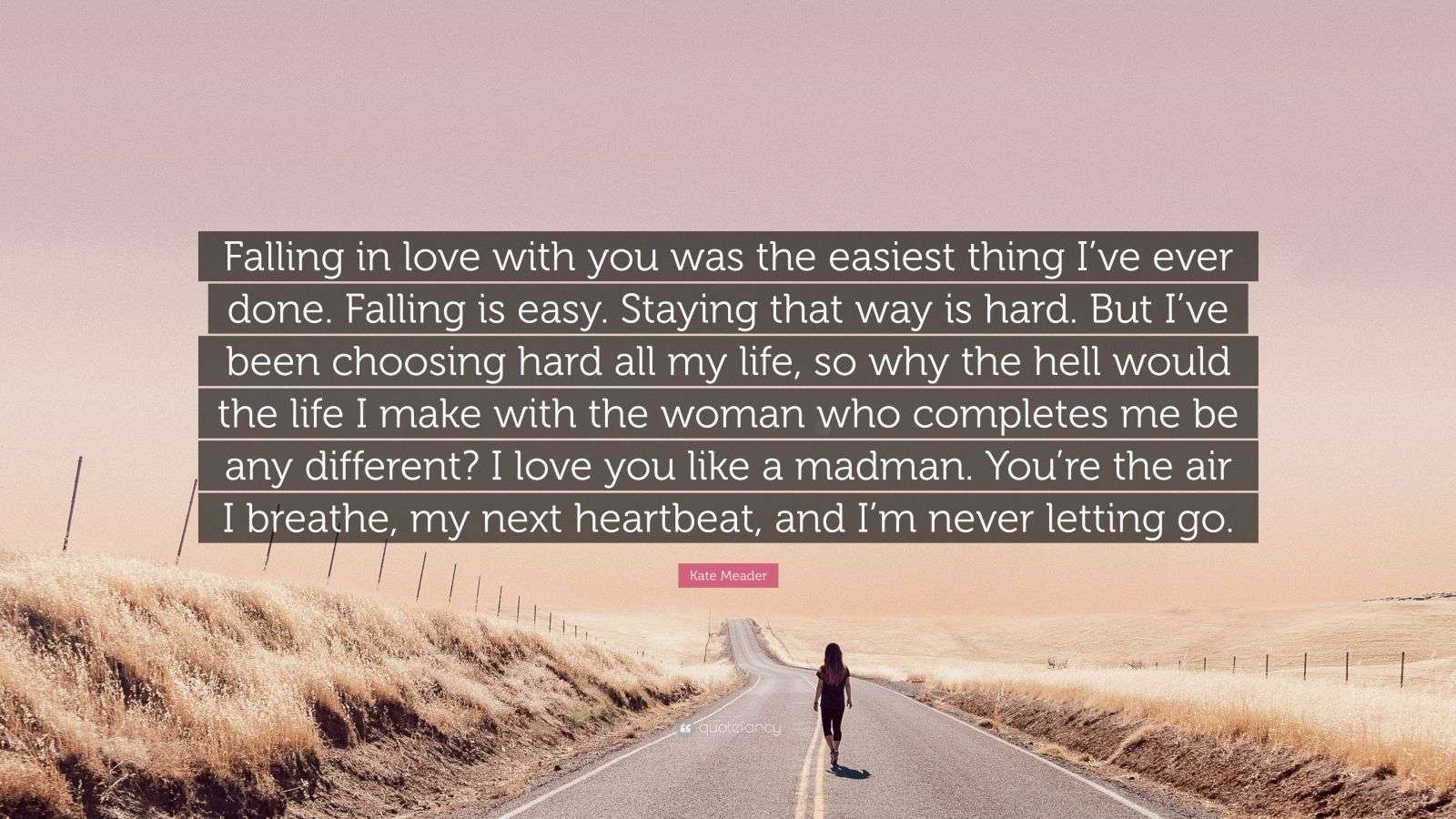 Kate Meader Quote: “Falling in love with you was the easiest thing I’ve ...