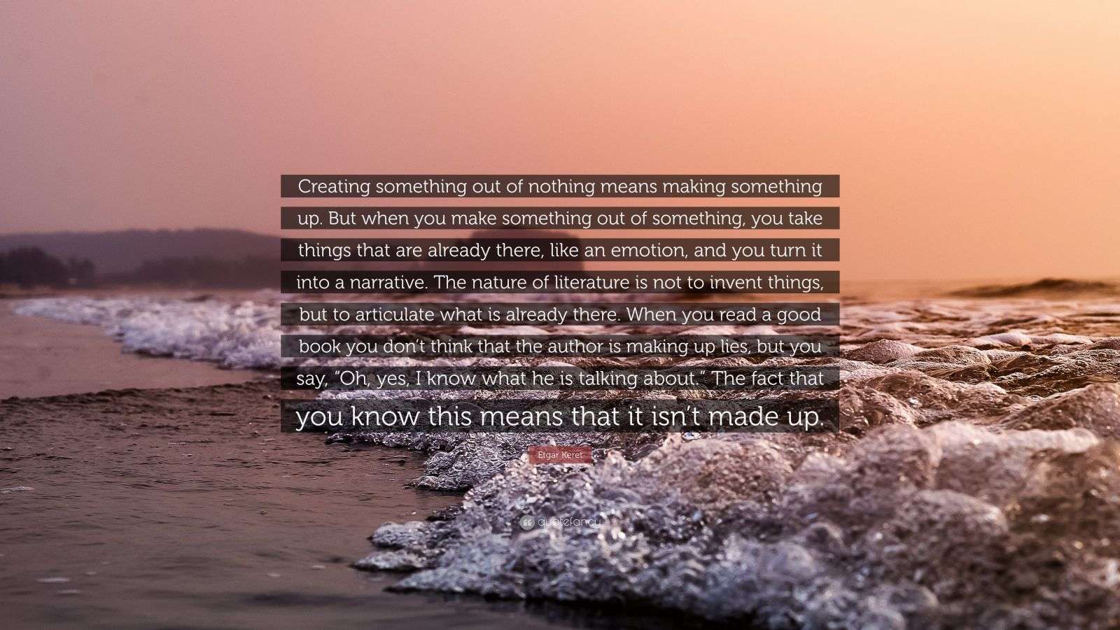 Etgar Keret Quote: “Creating something out of nothing means making ...