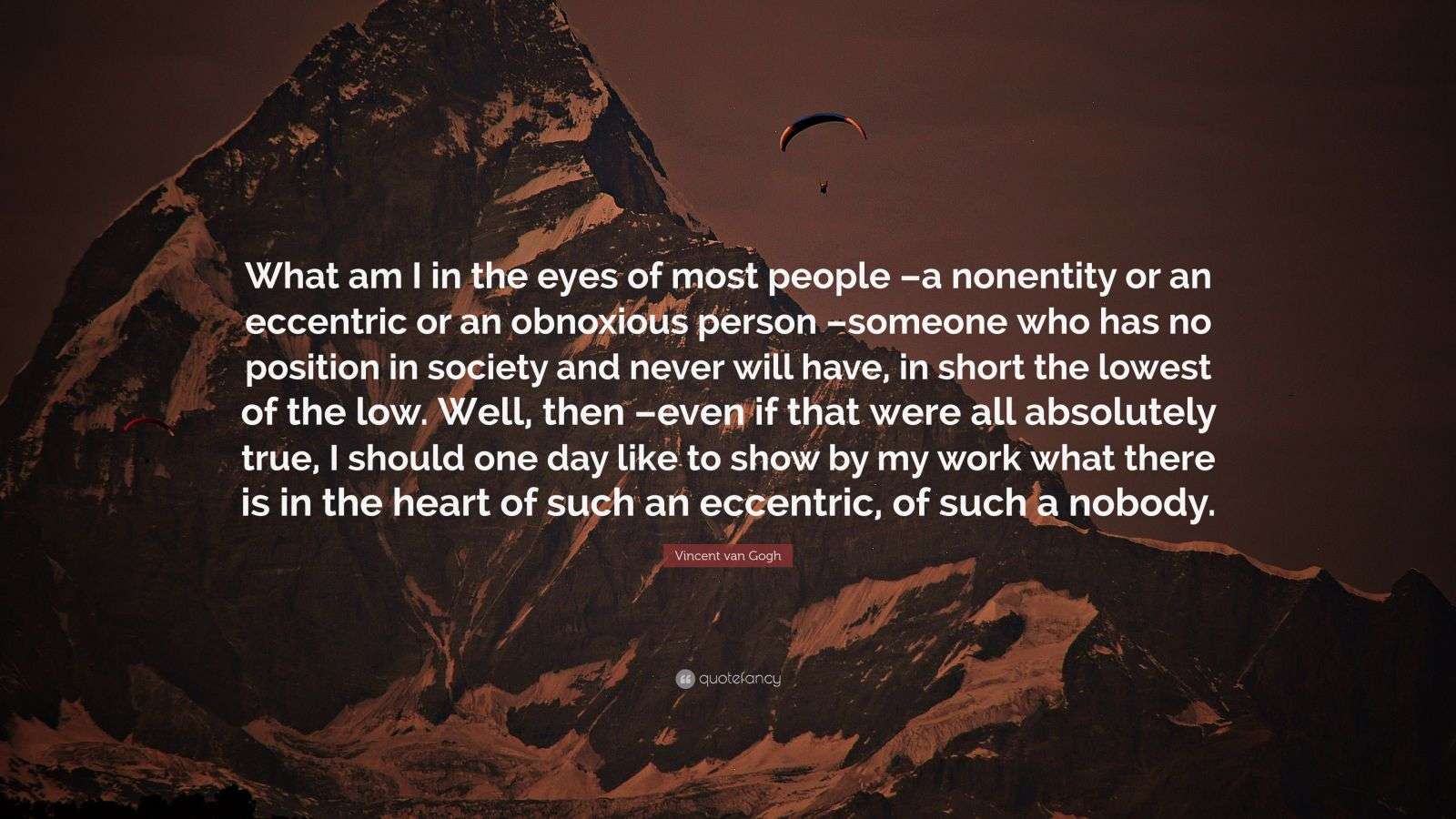 Vincent van Gogh Quote: “What am I in the eyes of most people –a ...
