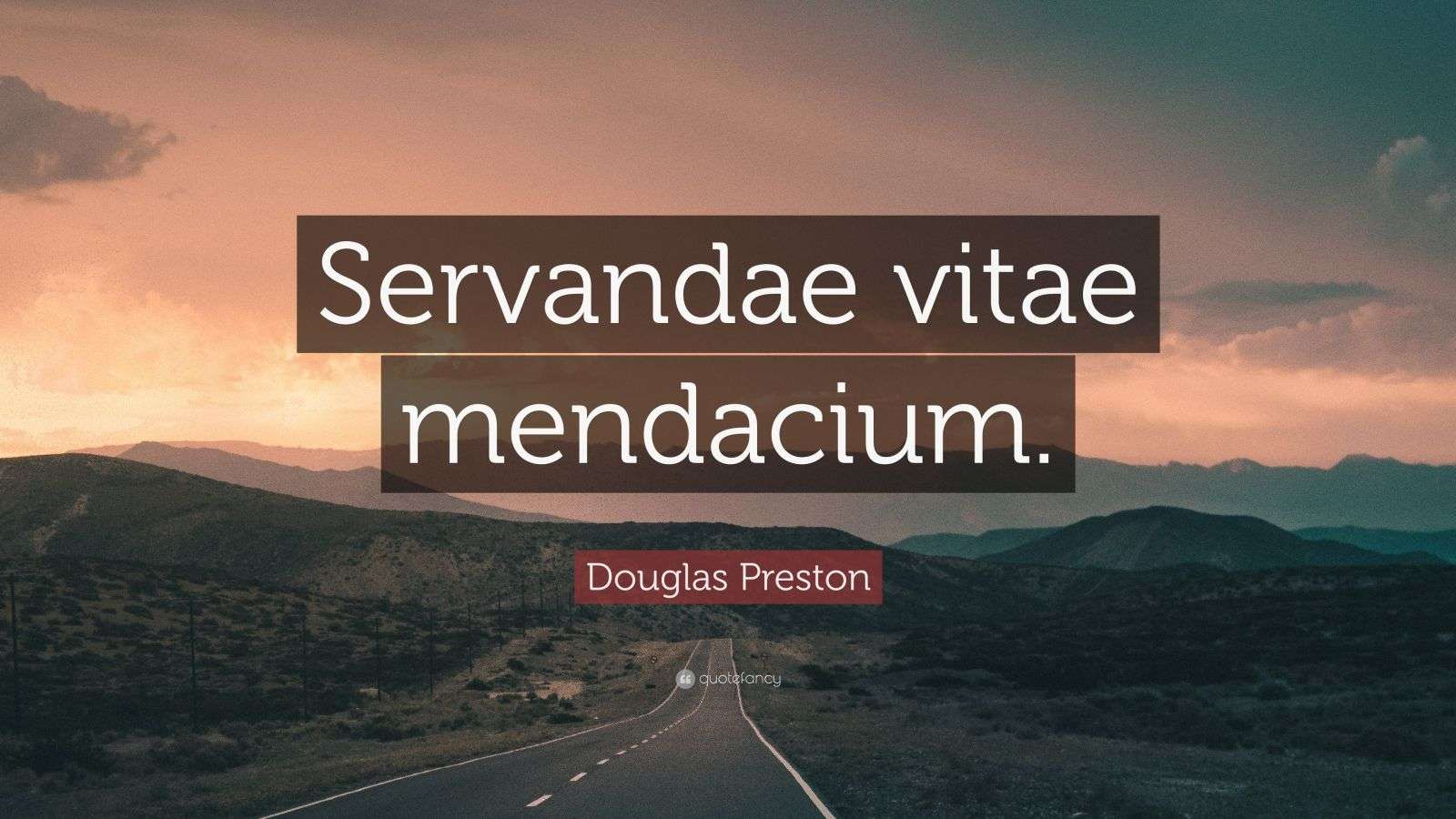 Douglas Preston Quote: “Servandae vitae mendacium.”