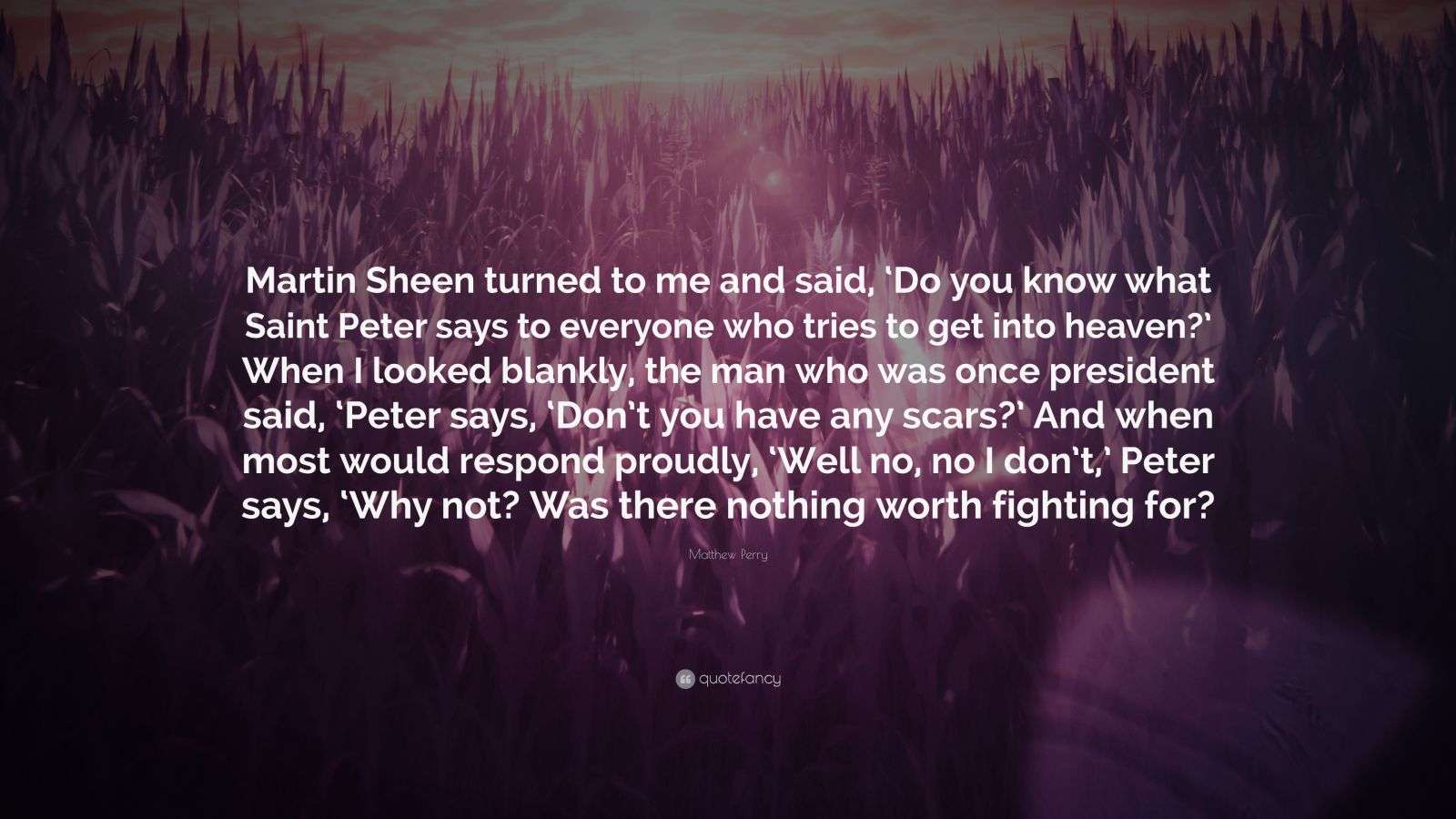 Matthew Perry Quote: “Martin Sheen turned to me and said, ‘Do you know ...