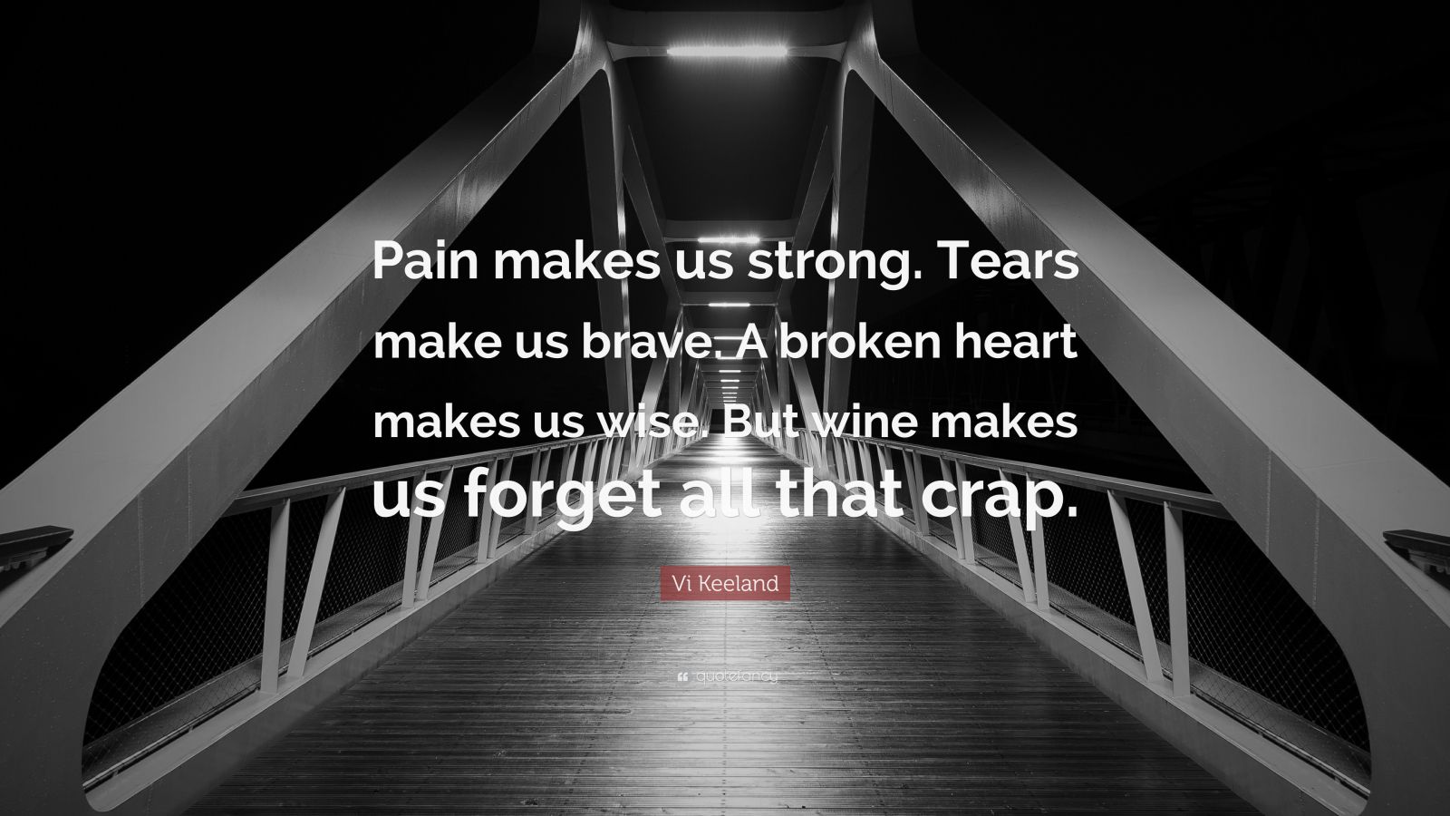 Vi Keeland Quote: “Pain makes us strong. Tears make us brave. A broken ...