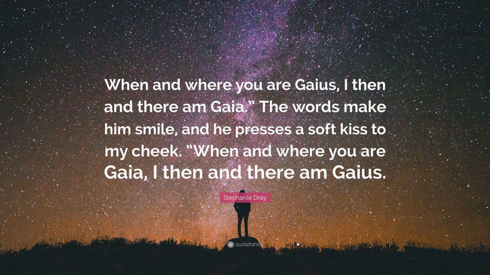 Stephanie Dray Quote: “When and where you are Gaius, I then and there ...
