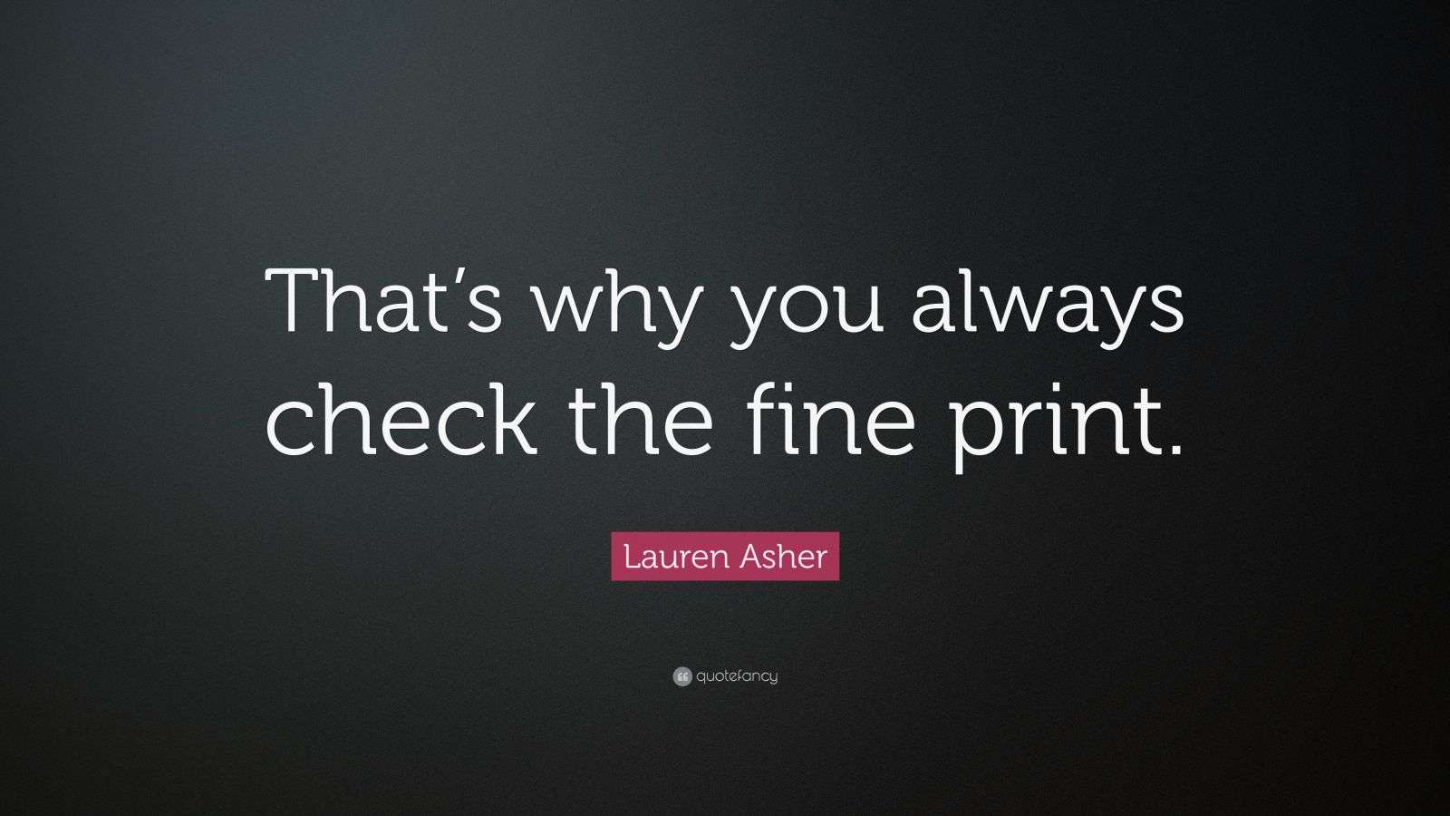 Lauren Asher Quote: “That’s why you always check the fine print.”