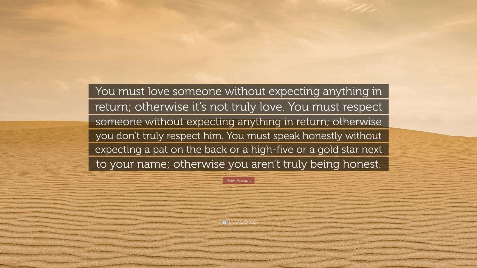 Mark Manson Quote: “You must love someone without expecting anything in ...