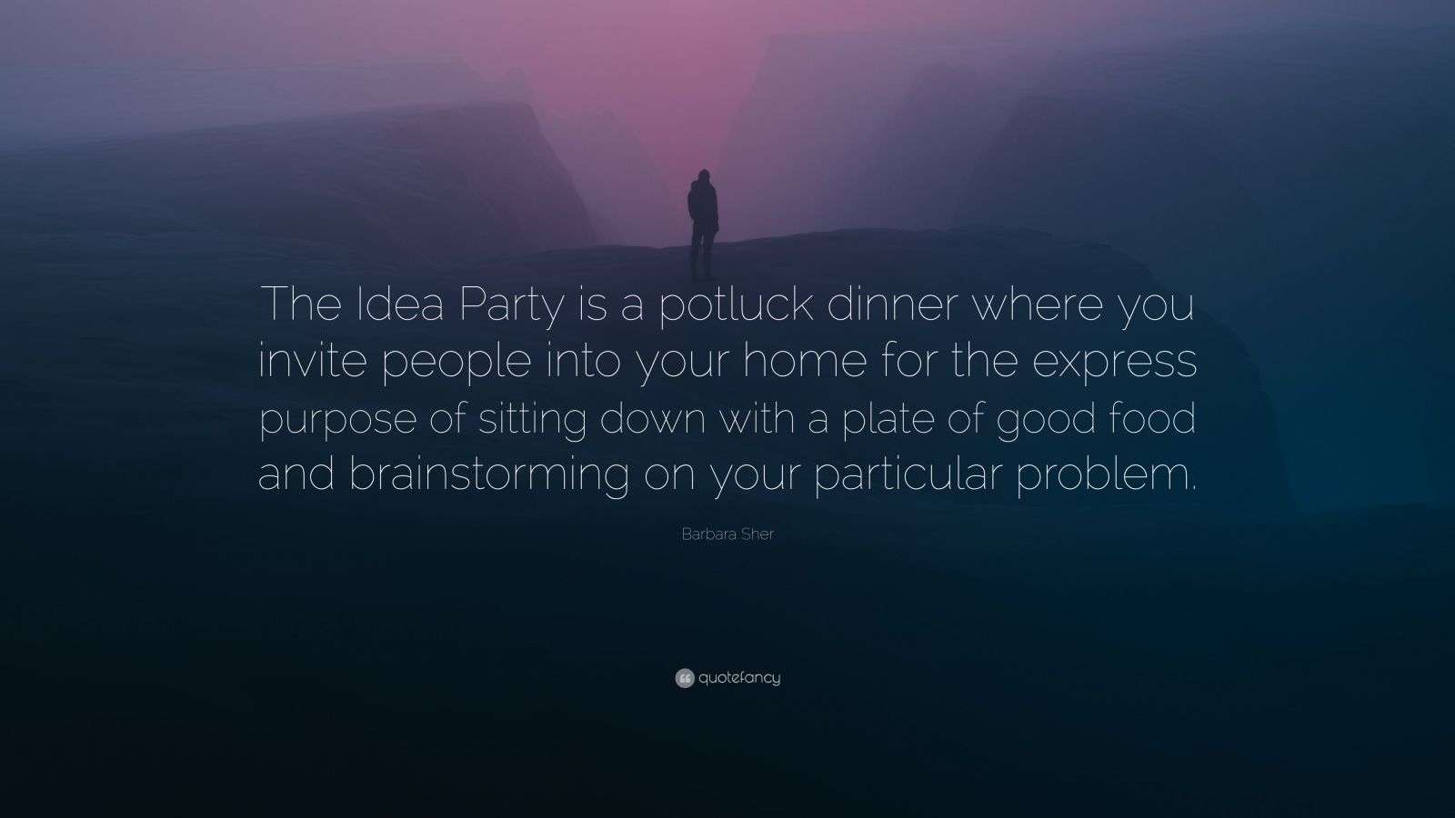 Barbara Sher Quote: “The Idea Party is a potluck dinner where you ...