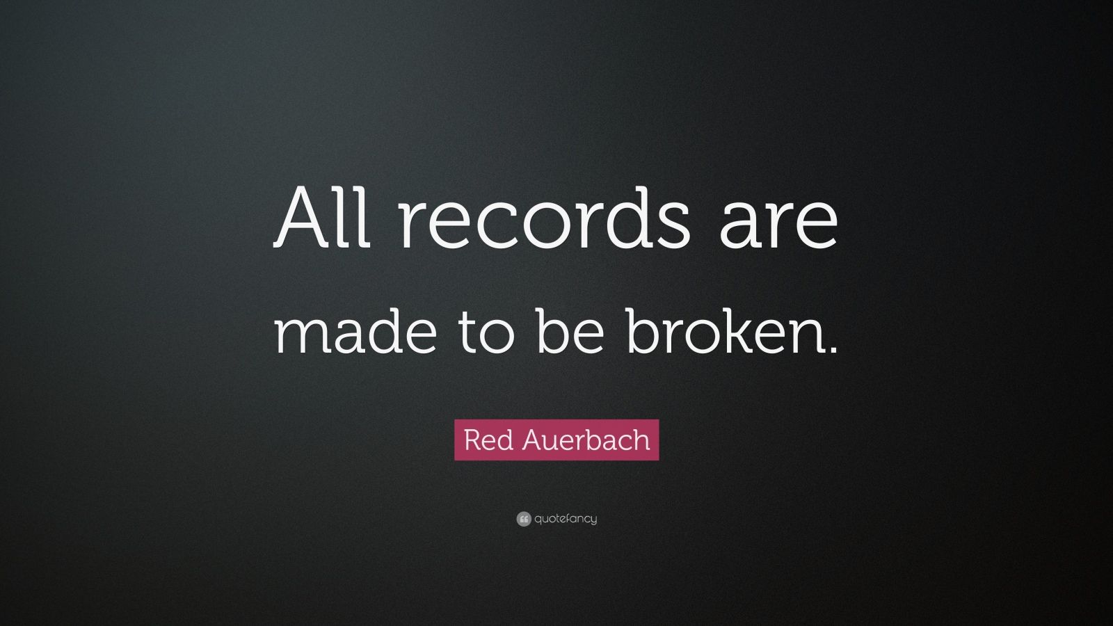 Red Auerbach Quote: “All records are made to be broken.” (7 wallpapers ...