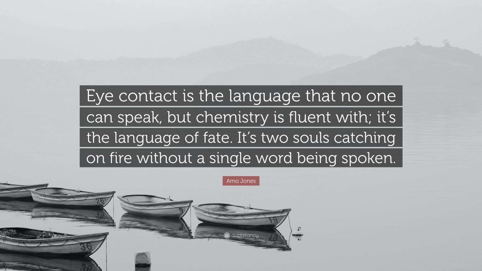 Amo Jones Quote: “Eye contact is the language that no one can speak ...