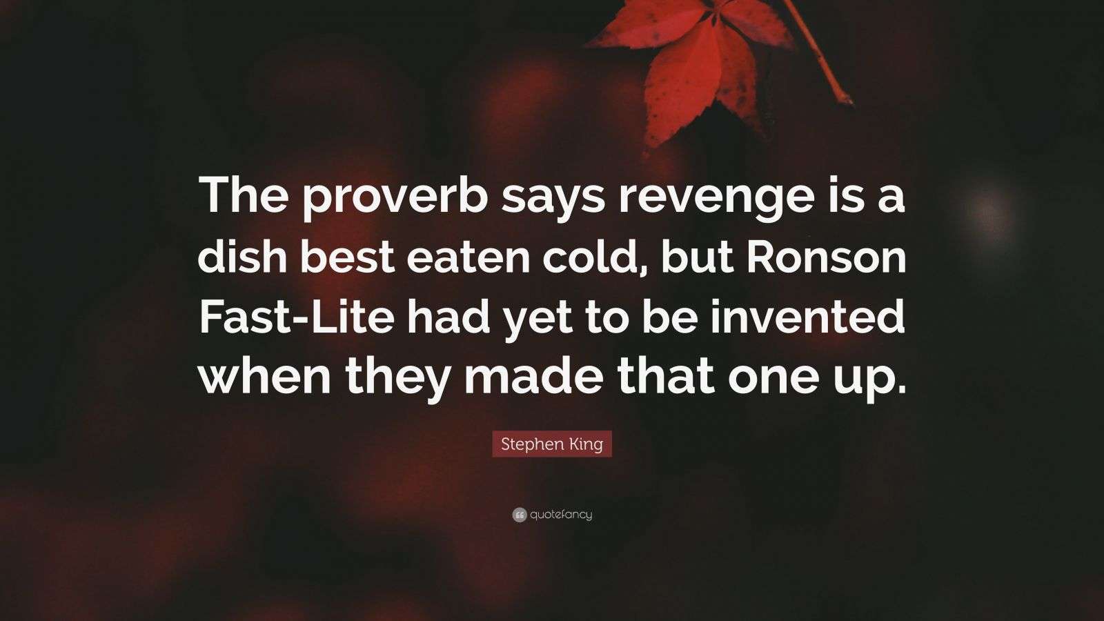Stephen King Quote: “The proverb says revenge is a dish best eaten cold ...