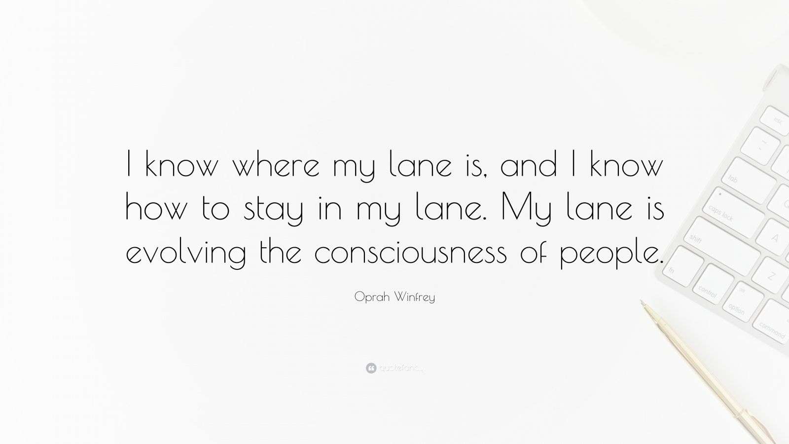 Oprah Winfrey Quote: “I know where my lane is, and I know how to stay ...
