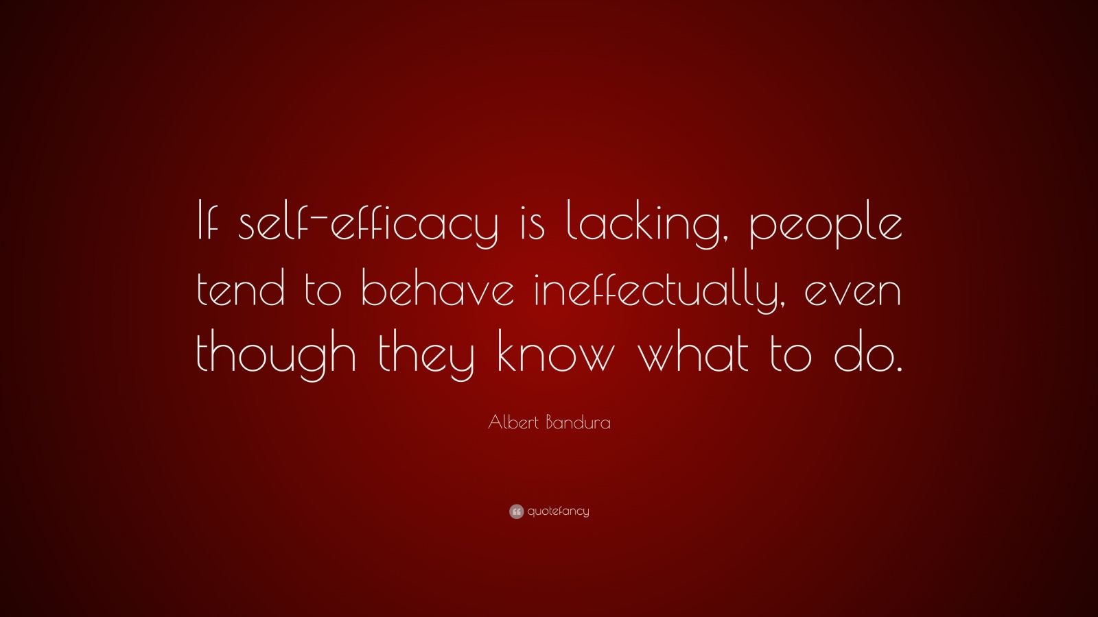 Albert Bandura Quote: “If self-efficacy is lacking, people tend to ...