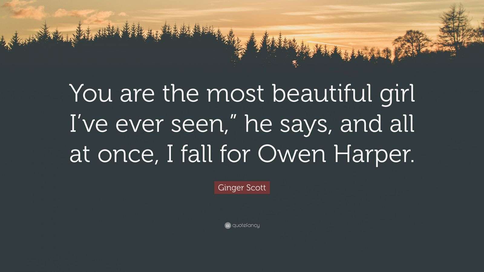 Ginger Scott Quote: “You are the most beautiful girl I’ve ever seen ...