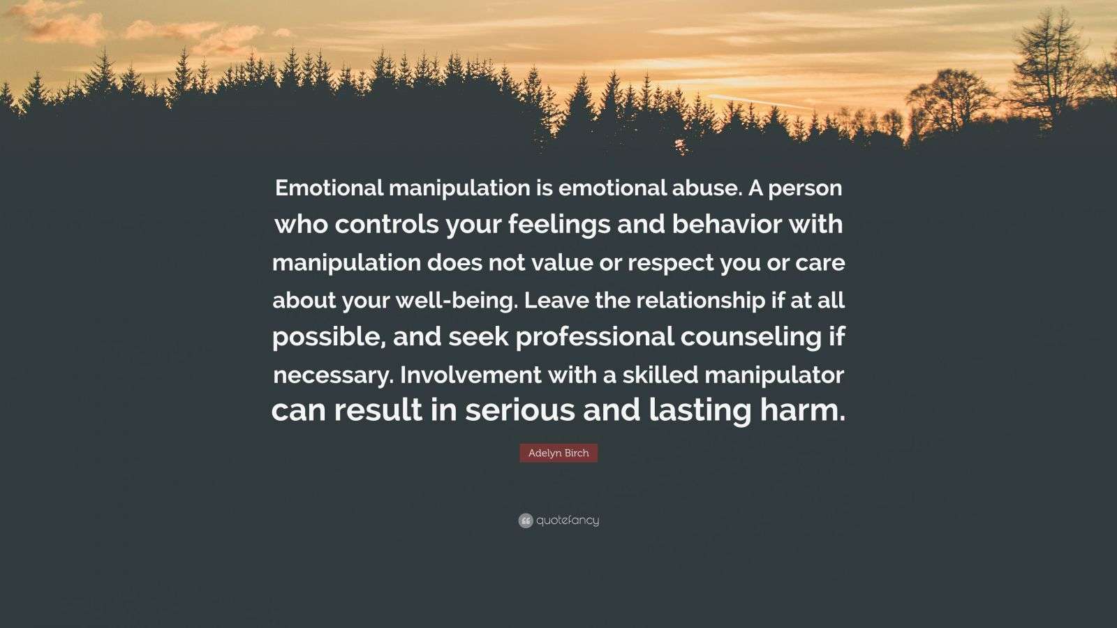 Adelyn Birch Quote: “Emotional manipulation is emotional abuse. A ...