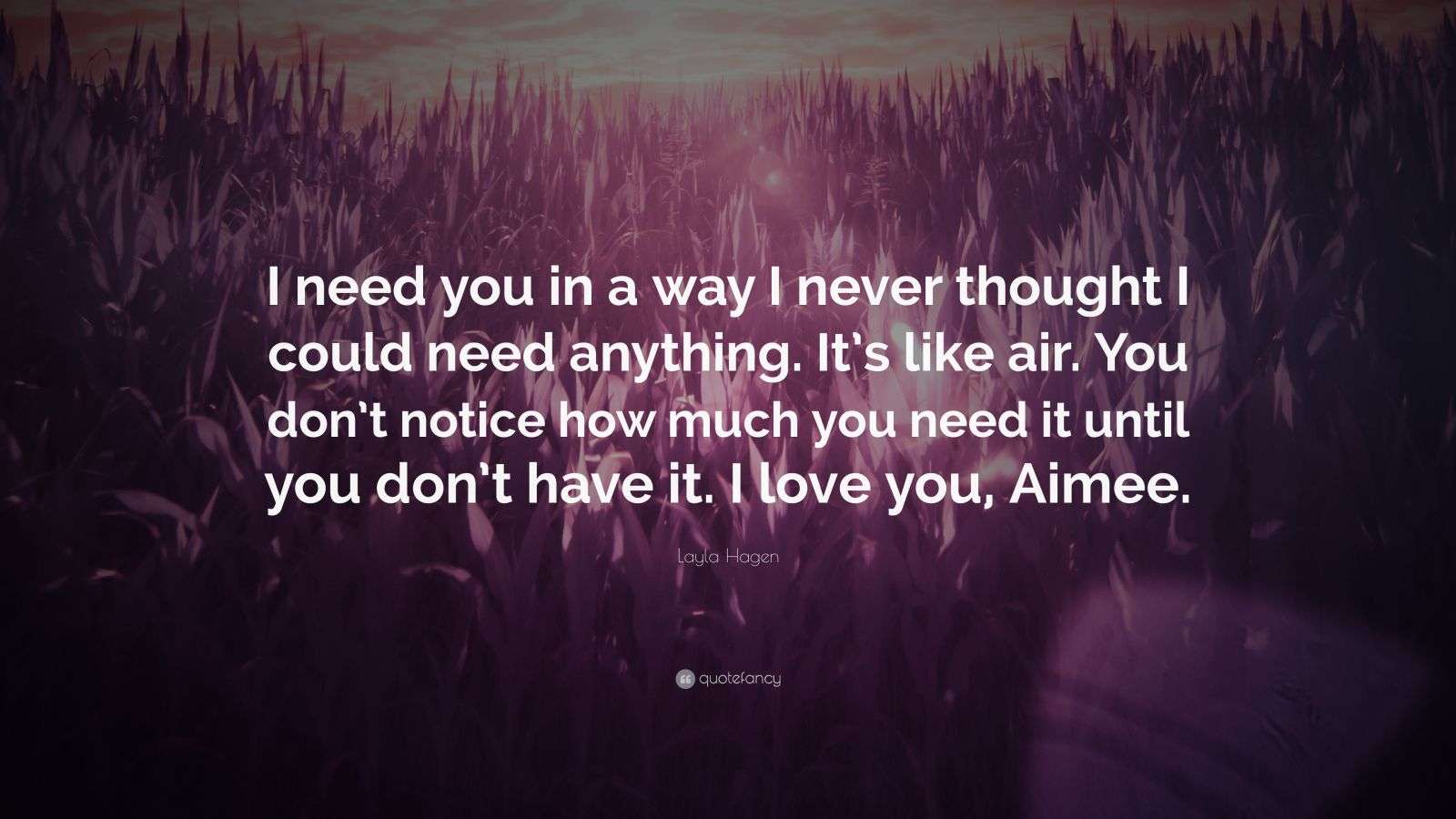 Layla Hagen Quote: “I need you in a way I never thought I could need ...