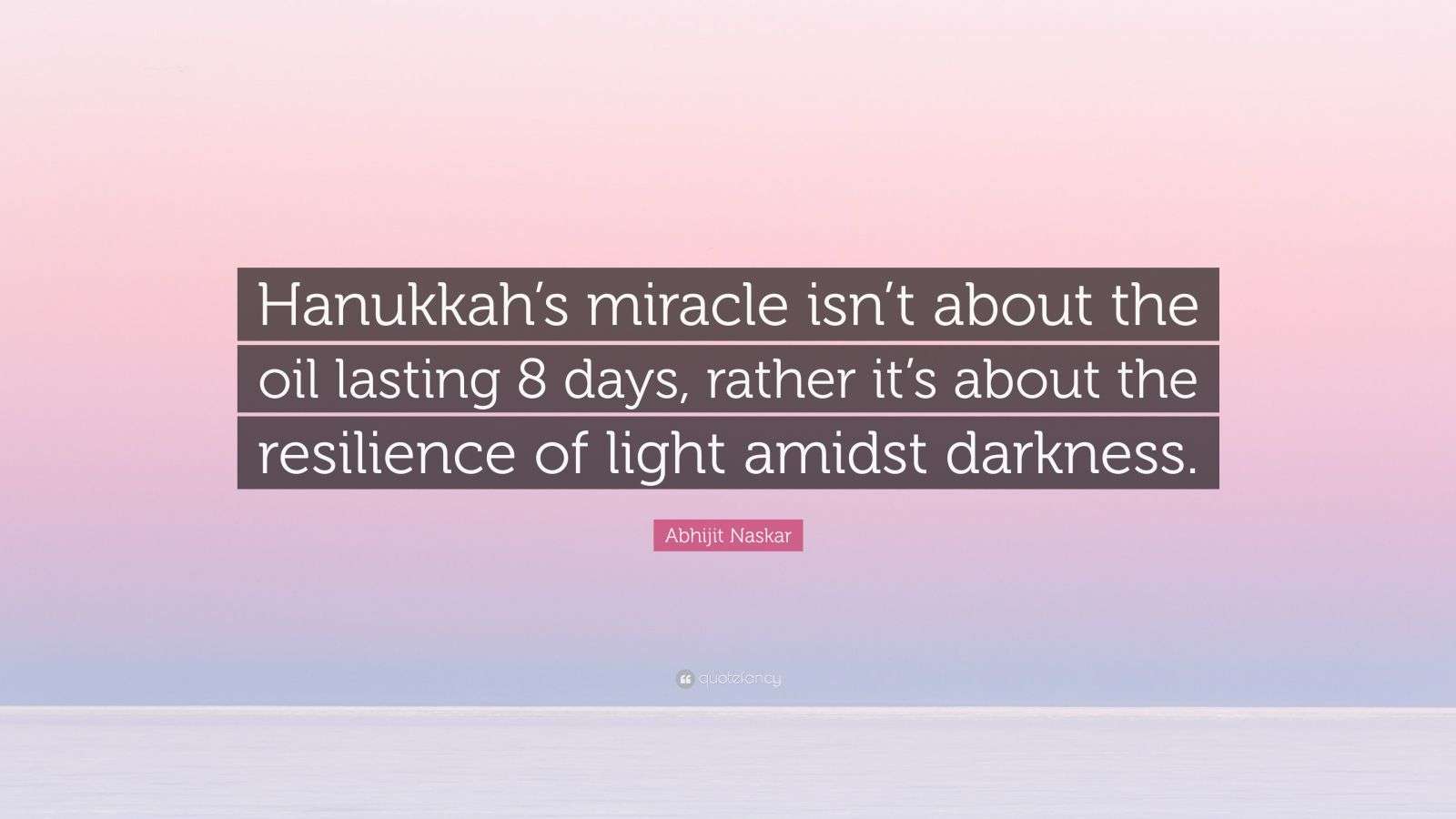 Abhijit Naskar Quote: “Hanukkah’s miracle isn’t about the oil lasting 8 ...