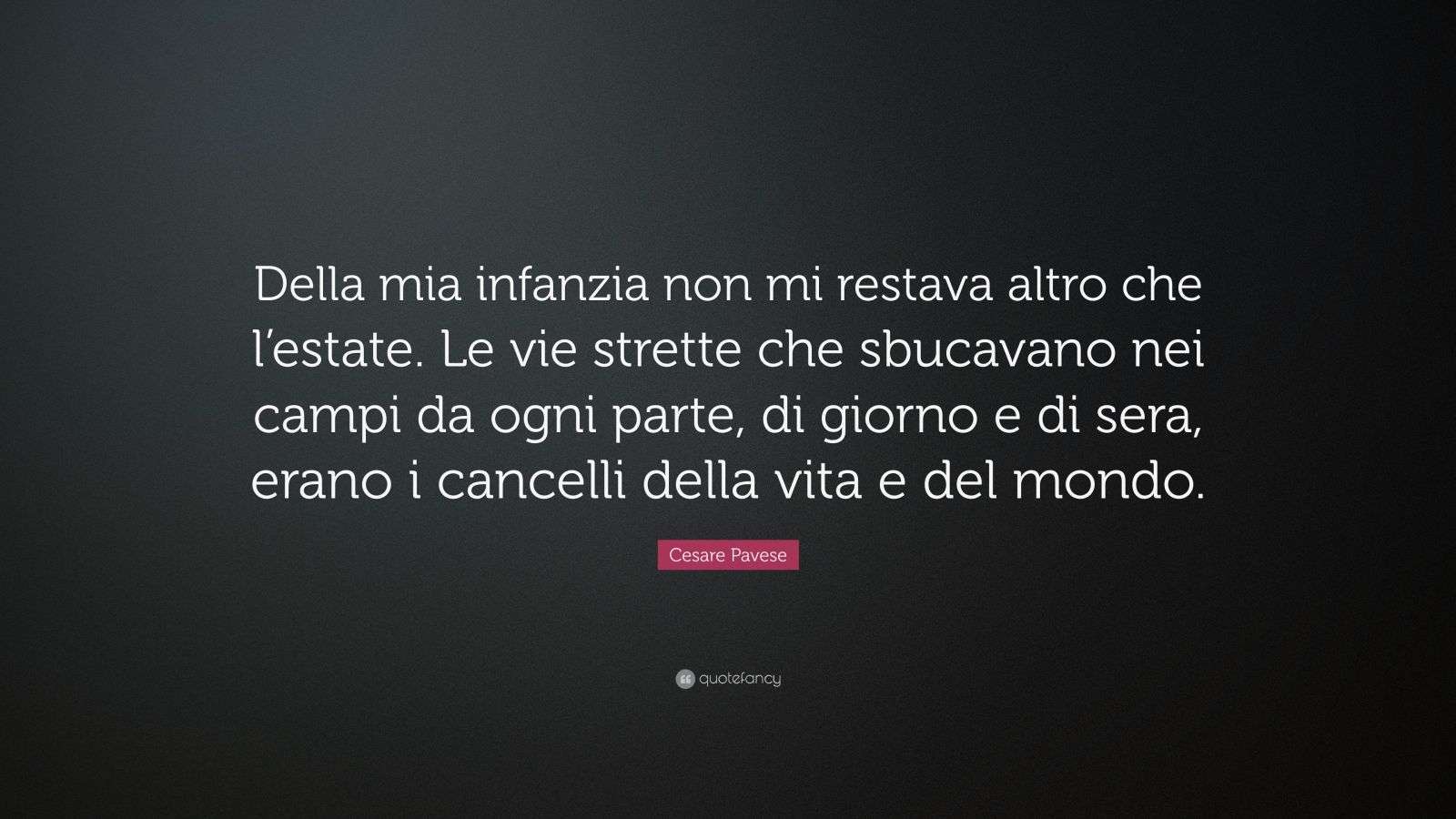 Cesare Pavese Quote: “Della mia infanzia non mi restava altro che l ...