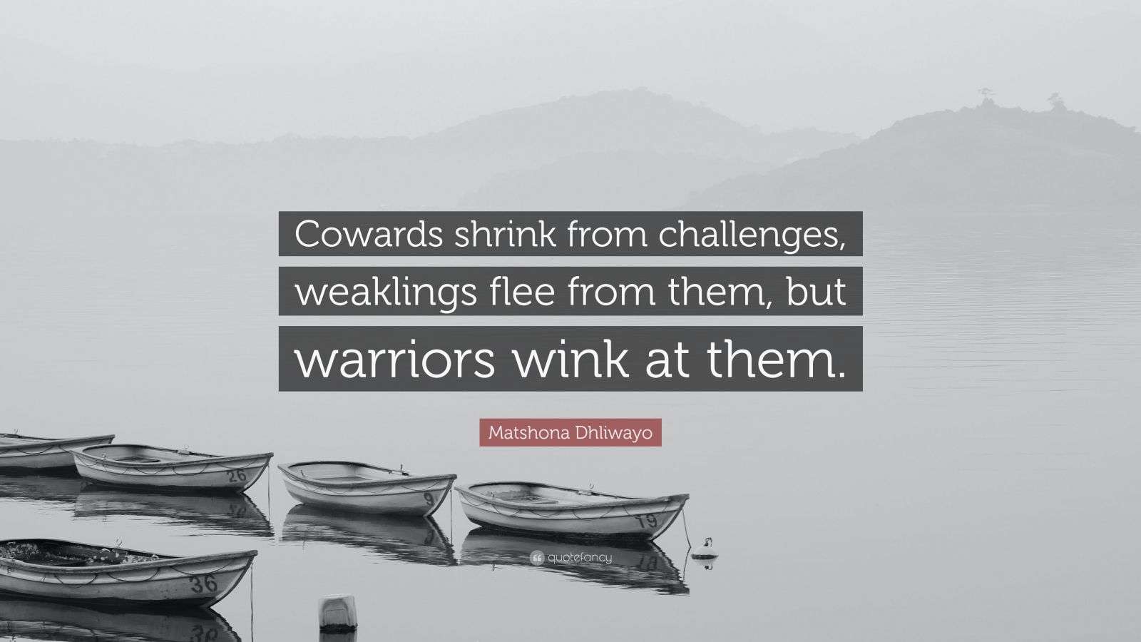 Matshona Dhliwayo Quote: “Cowards shrink from challenges, weaklings ...