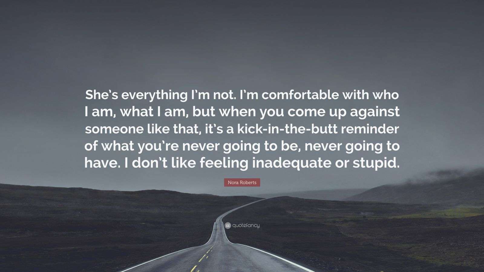 Nora Roberts Quote: “She’s everything I’m not. I’m comfortable with who ...