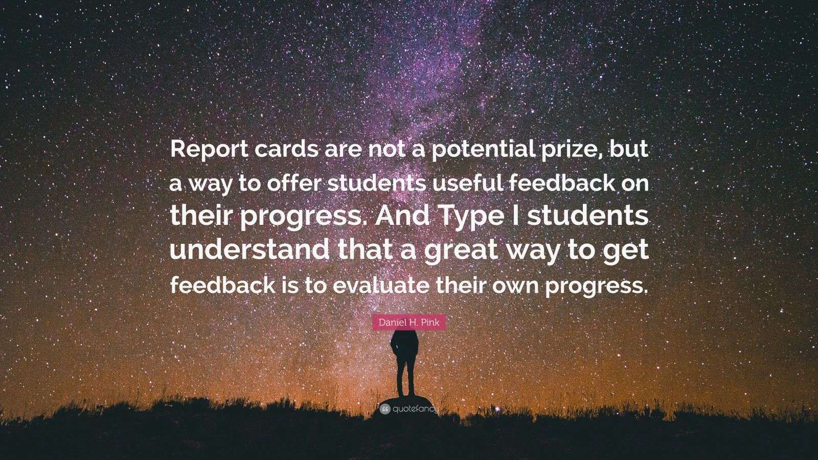 Daniel H. Pink Quote: “Report cards are not a potential prize, but a ...