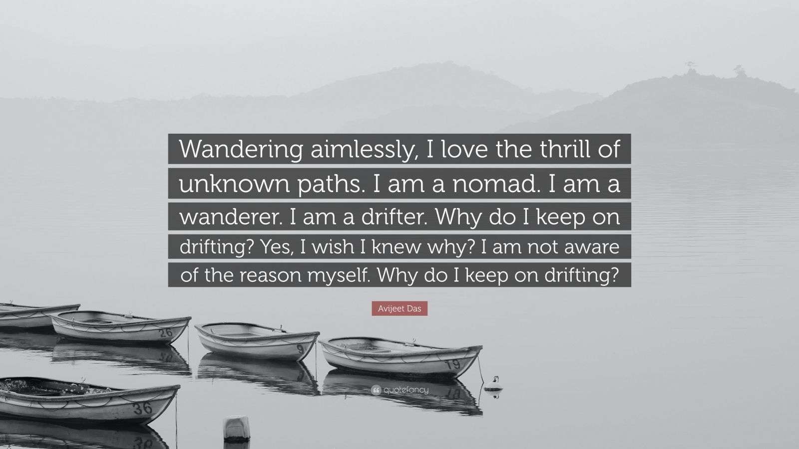 Avijeet Das Quote: “Wandering aimlessly, I love the thrill of unknown ...