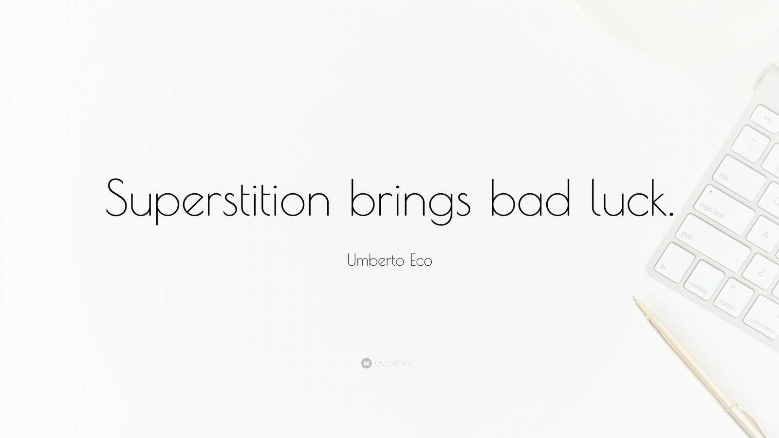 Umberto Eco Quote: “Superstition brings bad luck.”