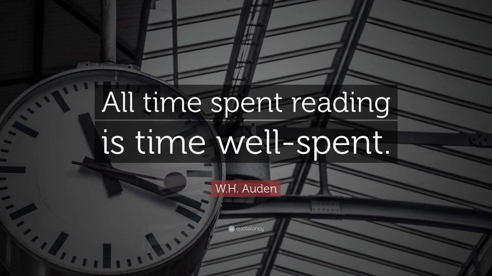 W.H. Auden Quote: “All time spent reading is time well-spent.”