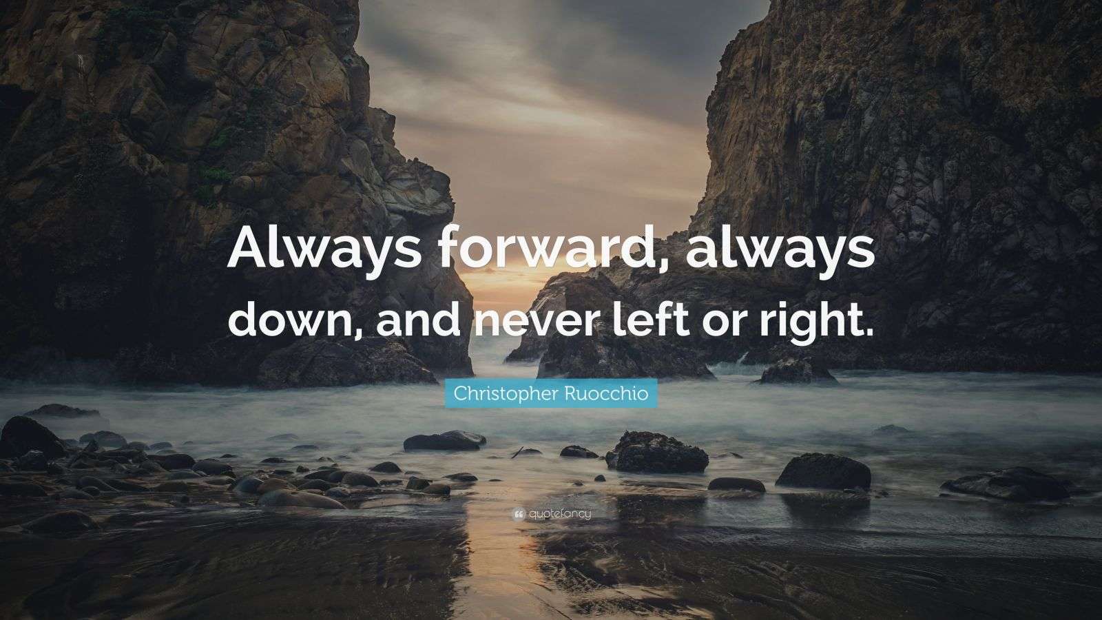 Christopher Ruocchio Quote: “Always forward, always down, and never ...