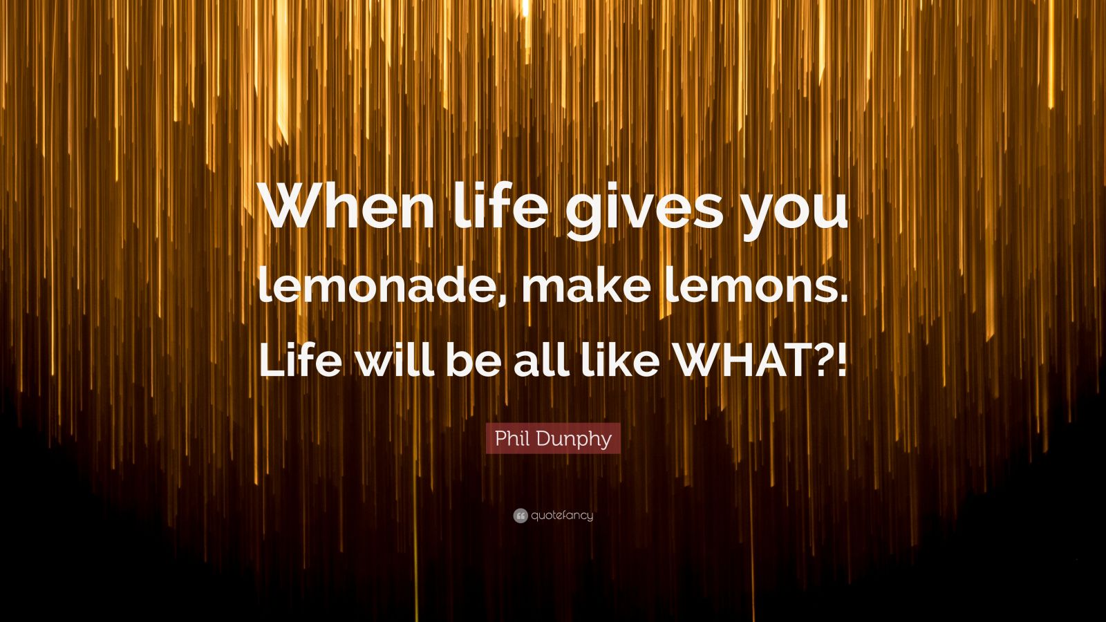 Phil Dunphy Quote: “When life gives you lemonade, make lemons. Life ...