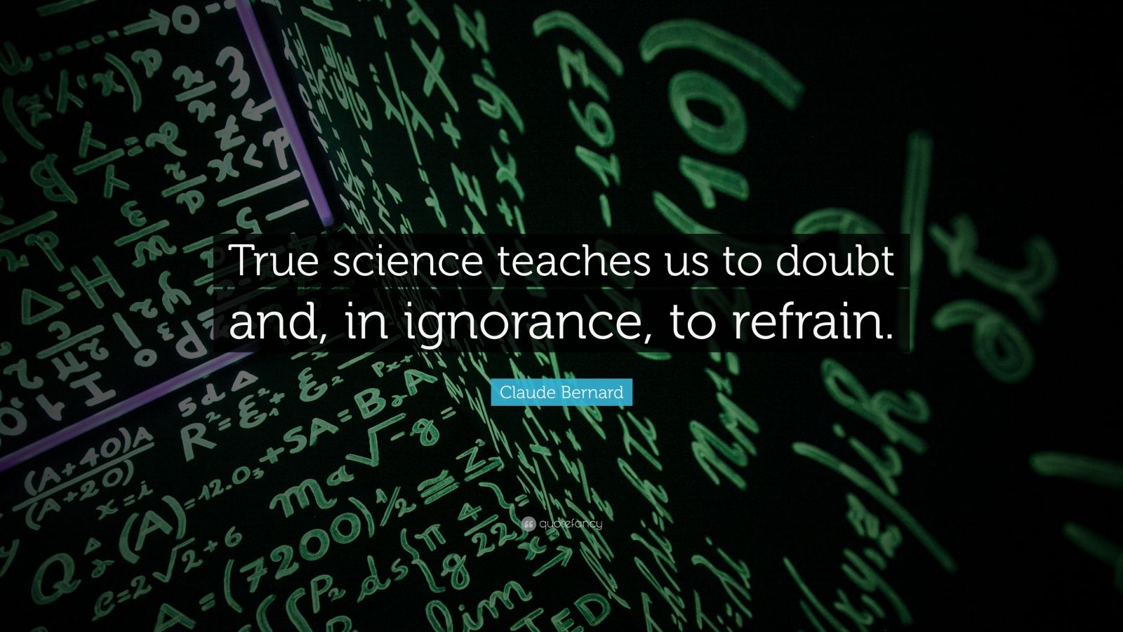 Claude Bernard Quote: “True science teaches us to doubt and, in ...