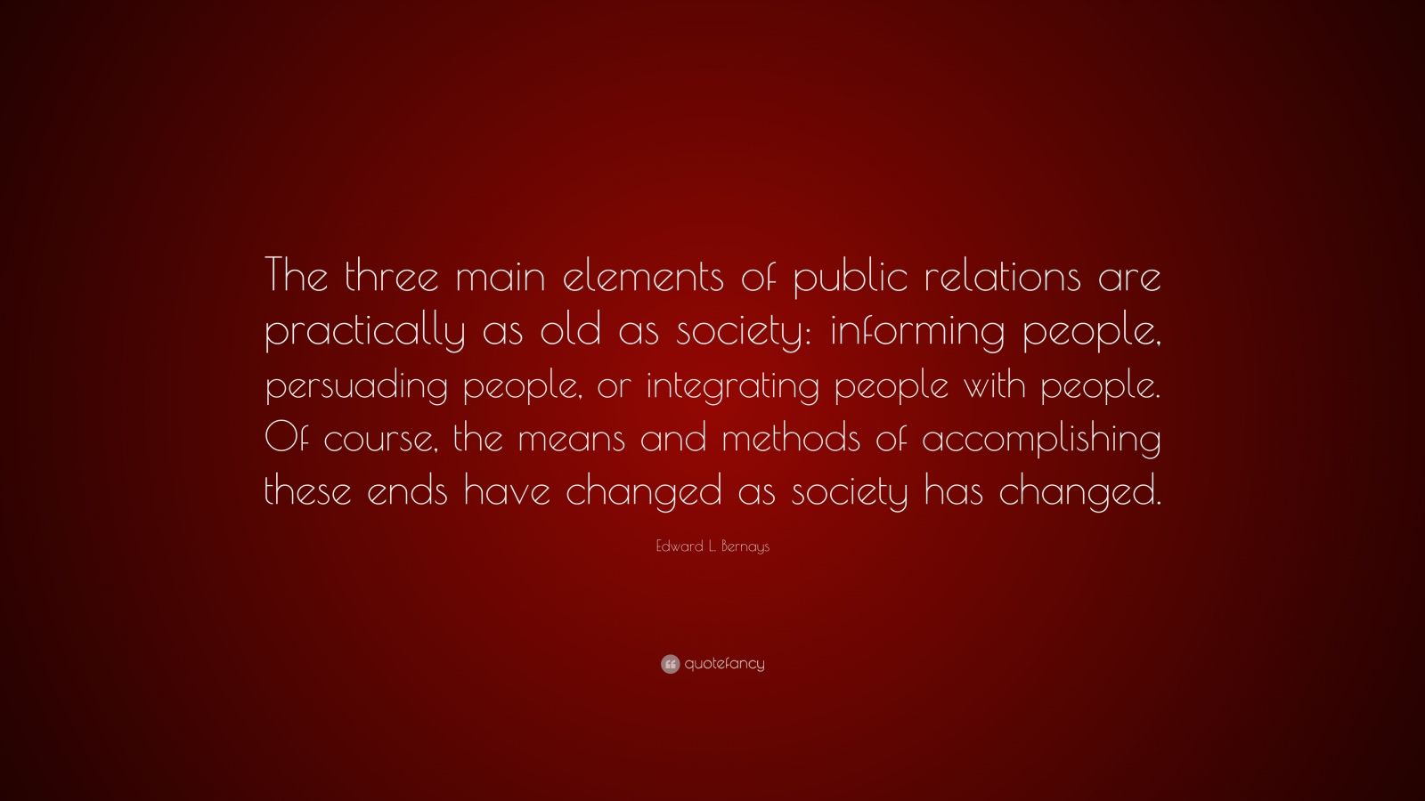 Edward L. Bernays Quote: “The three main elements of public relations ...