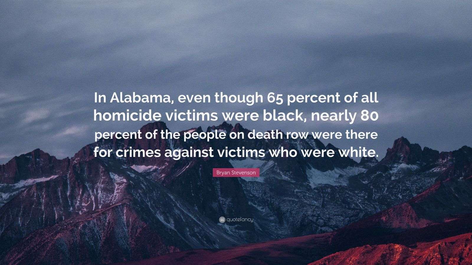 Bryan Stevenson Quote: “In Alabama, even though 65 percent of all ...