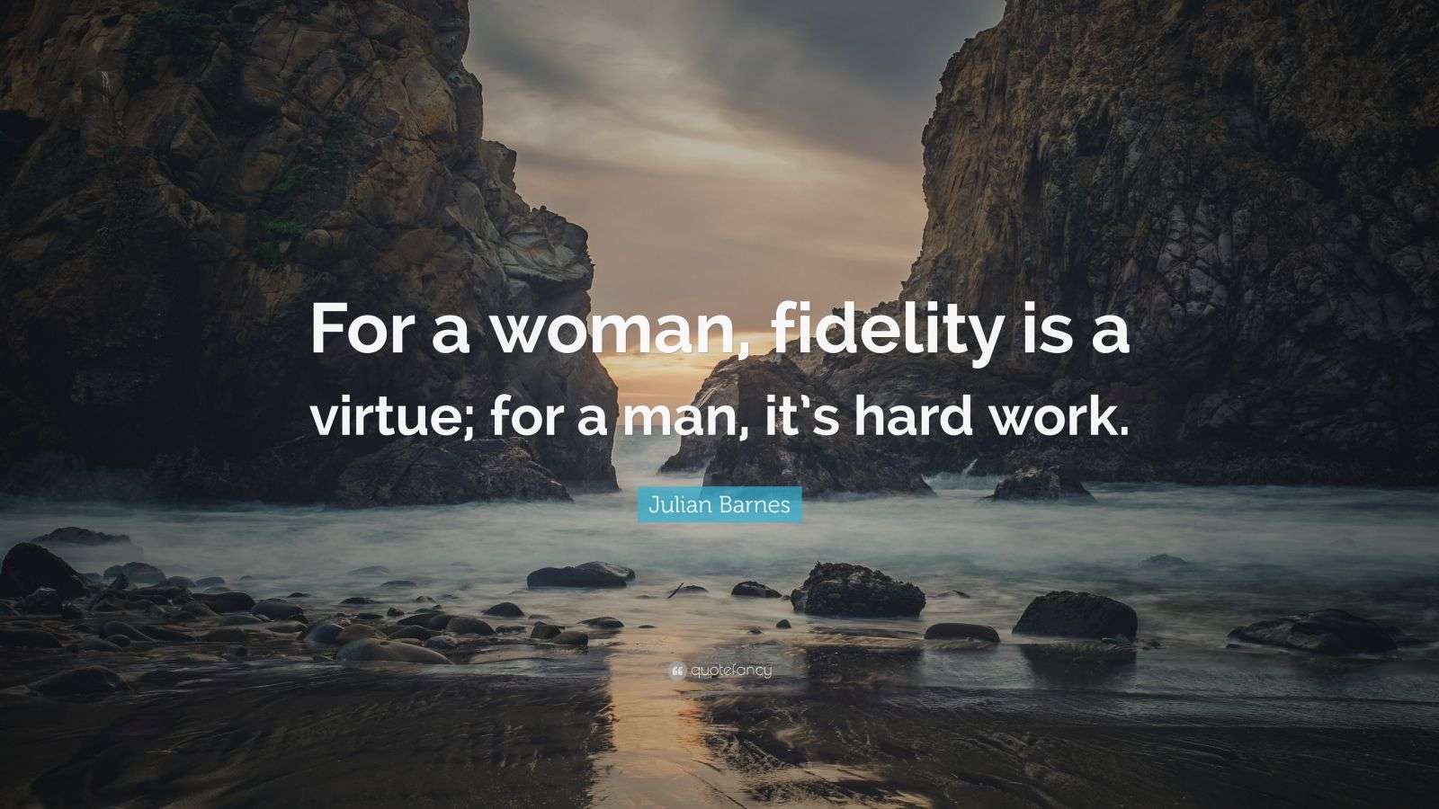 Julian Barnes Quote: “For a woman, fidelity is a virtue; for a man, it ...