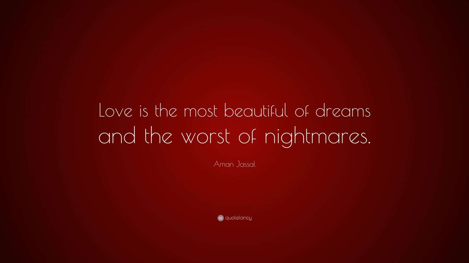 Aman Jassal Quote: “Love is the most beautiful of dreams and the worst ...