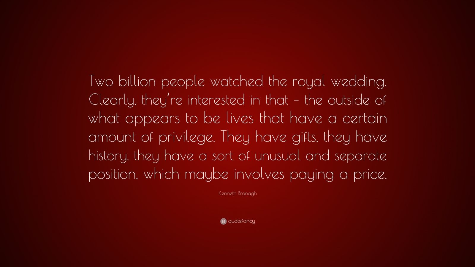 Kenneth Branagh Quote: “Two billion people watched the royal wedding ...